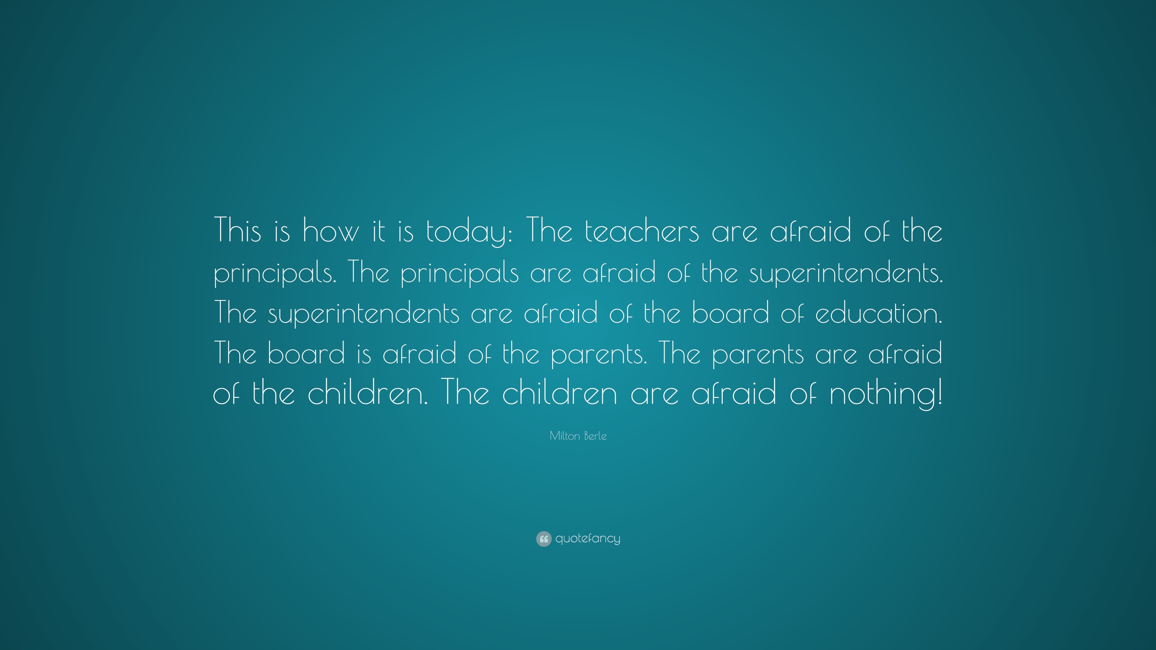 Milton Berle Quote: “This is how it is today: The teachers are afraid ...