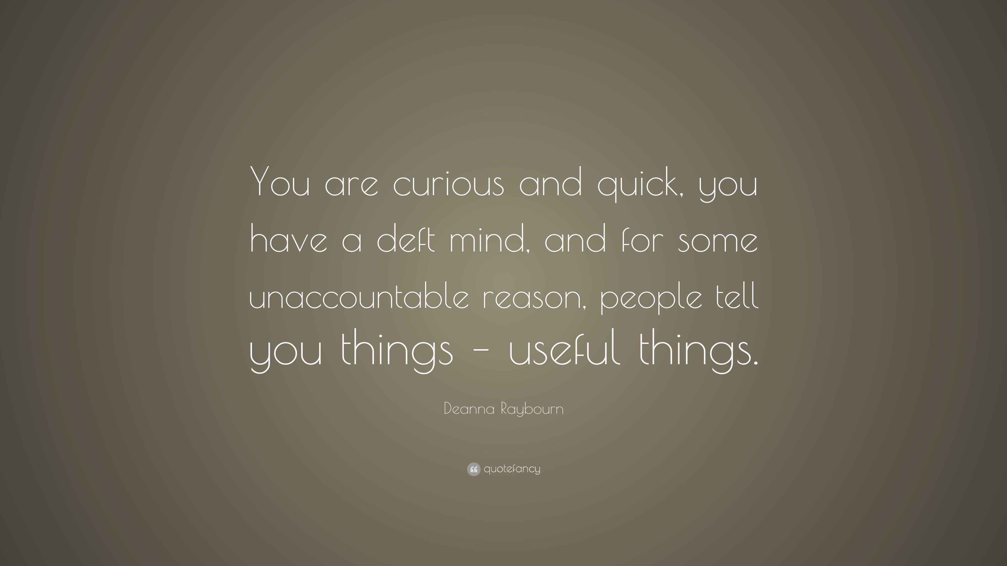 Deanna Raybourn Quote: “You are curious and quick, you have a deft mind ...