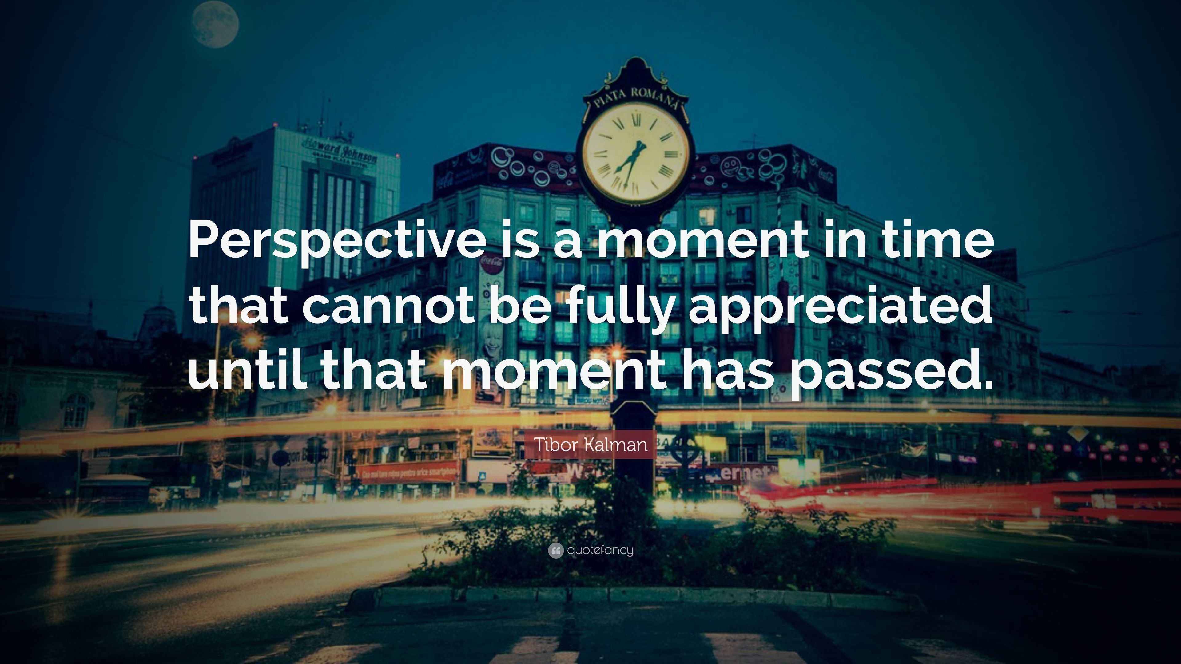 Tibor Kalman Quote: “Perspective is a moment in time that cannot be ...