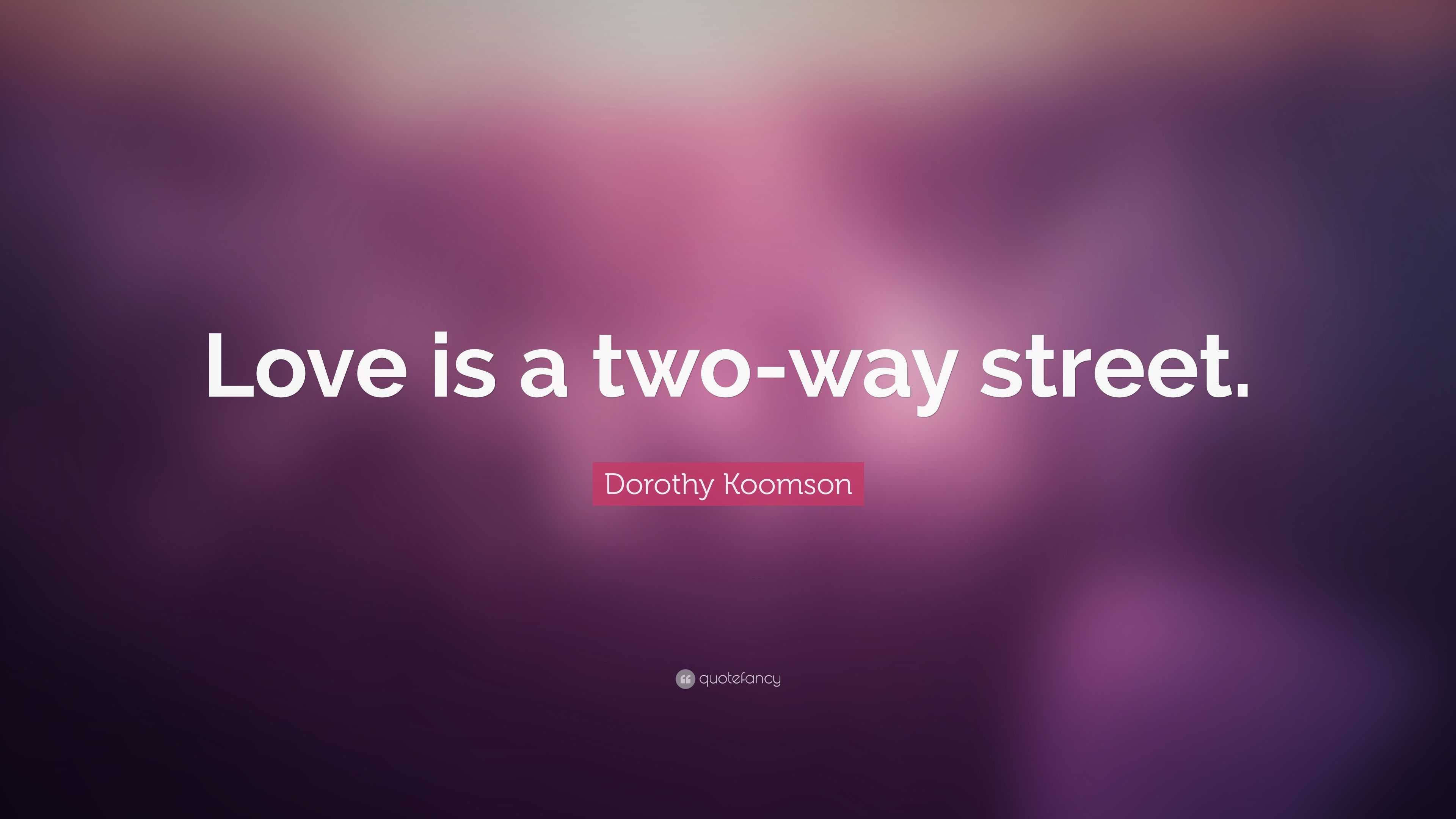 Dorothy Koomson Quote: “Love is a two-way street.”