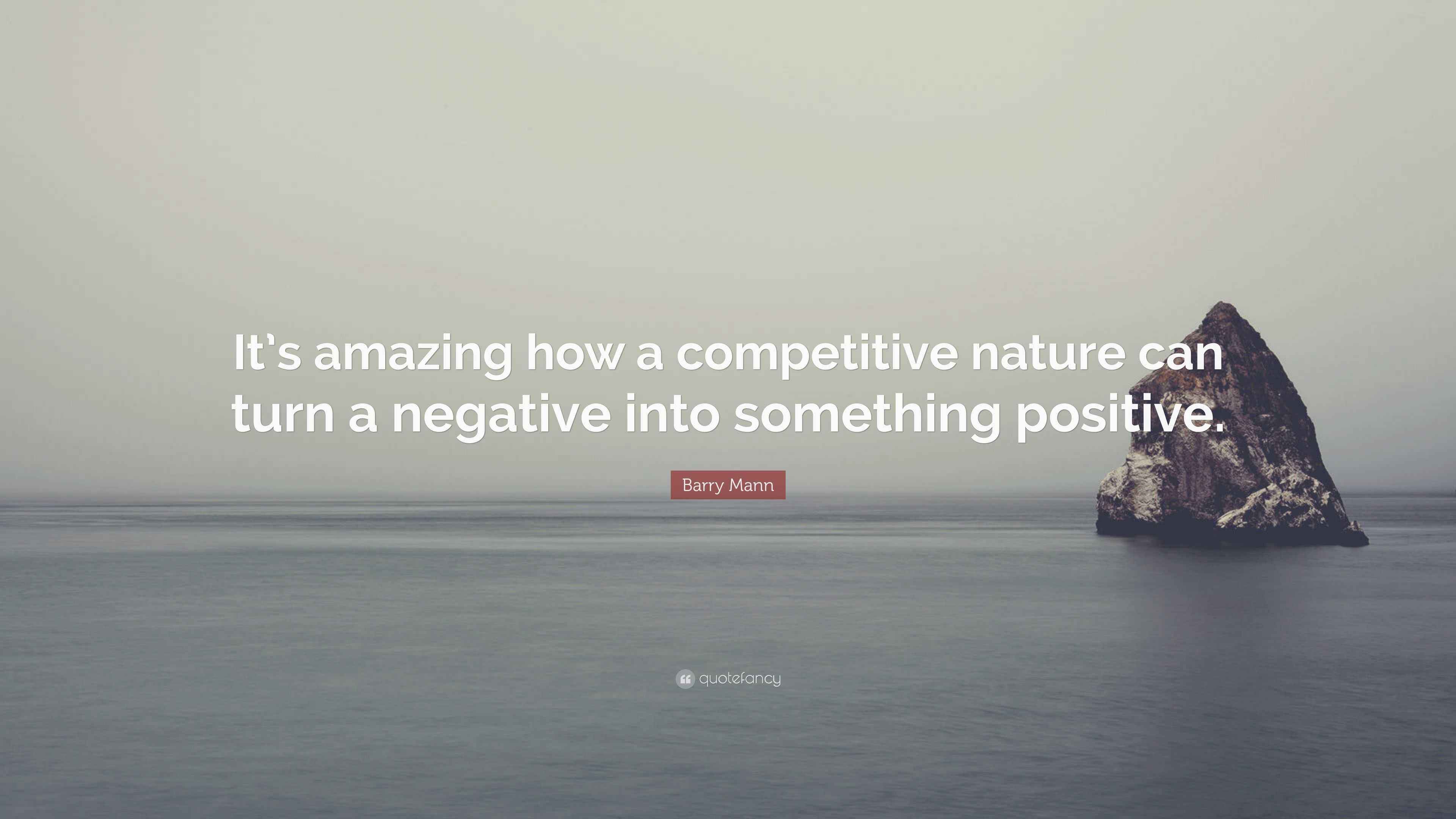 Barry Mann Quote: “It’s amazing how a competitive nature can turn a ...