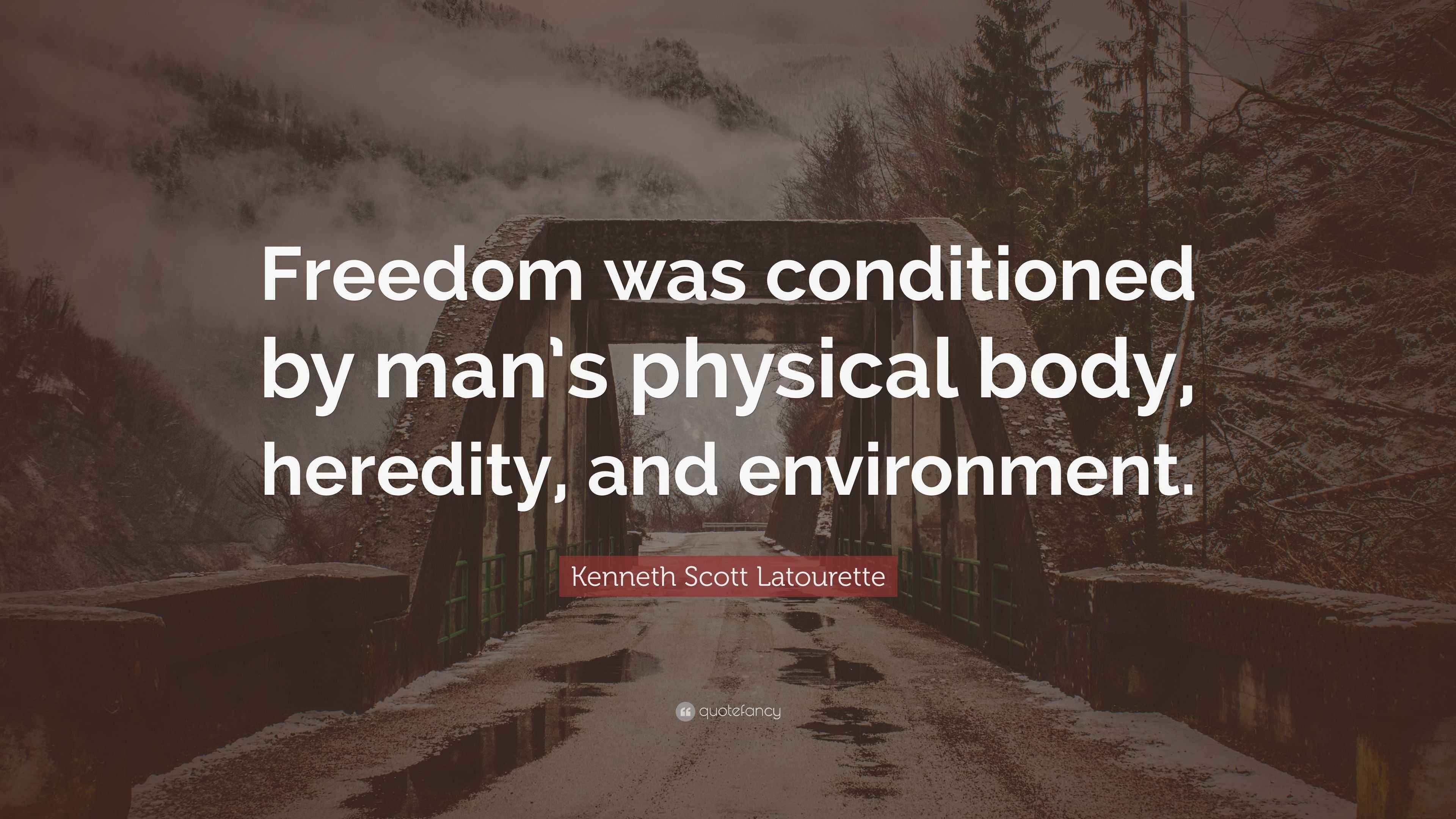 Kenneth Scott Latourette Quote: “Freedom was conditioned by man’s ...