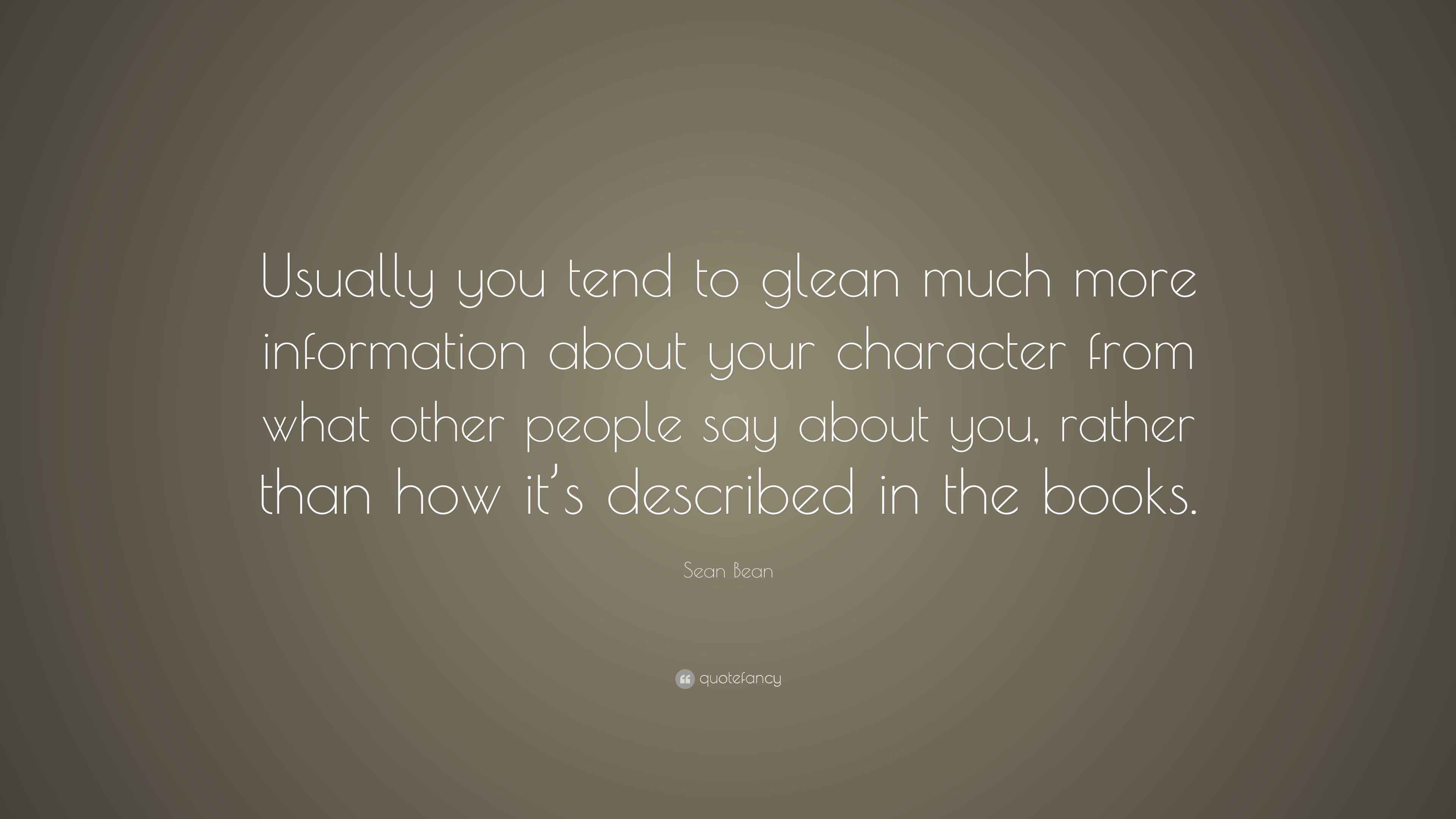 Sean Bean Quote: “Usually you tend to glean much more information about ...