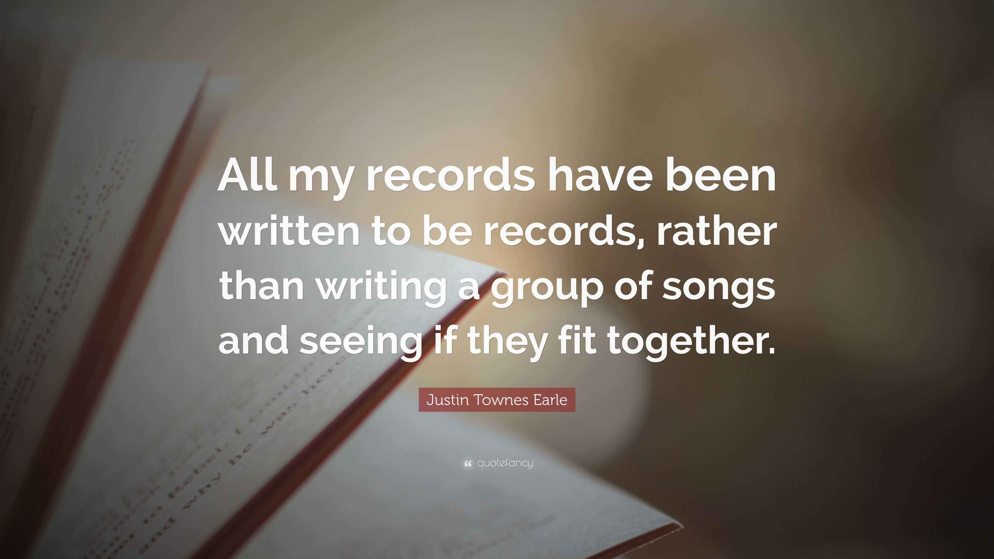 Justin Townes Earle Quote: “All my records have been written to be ...