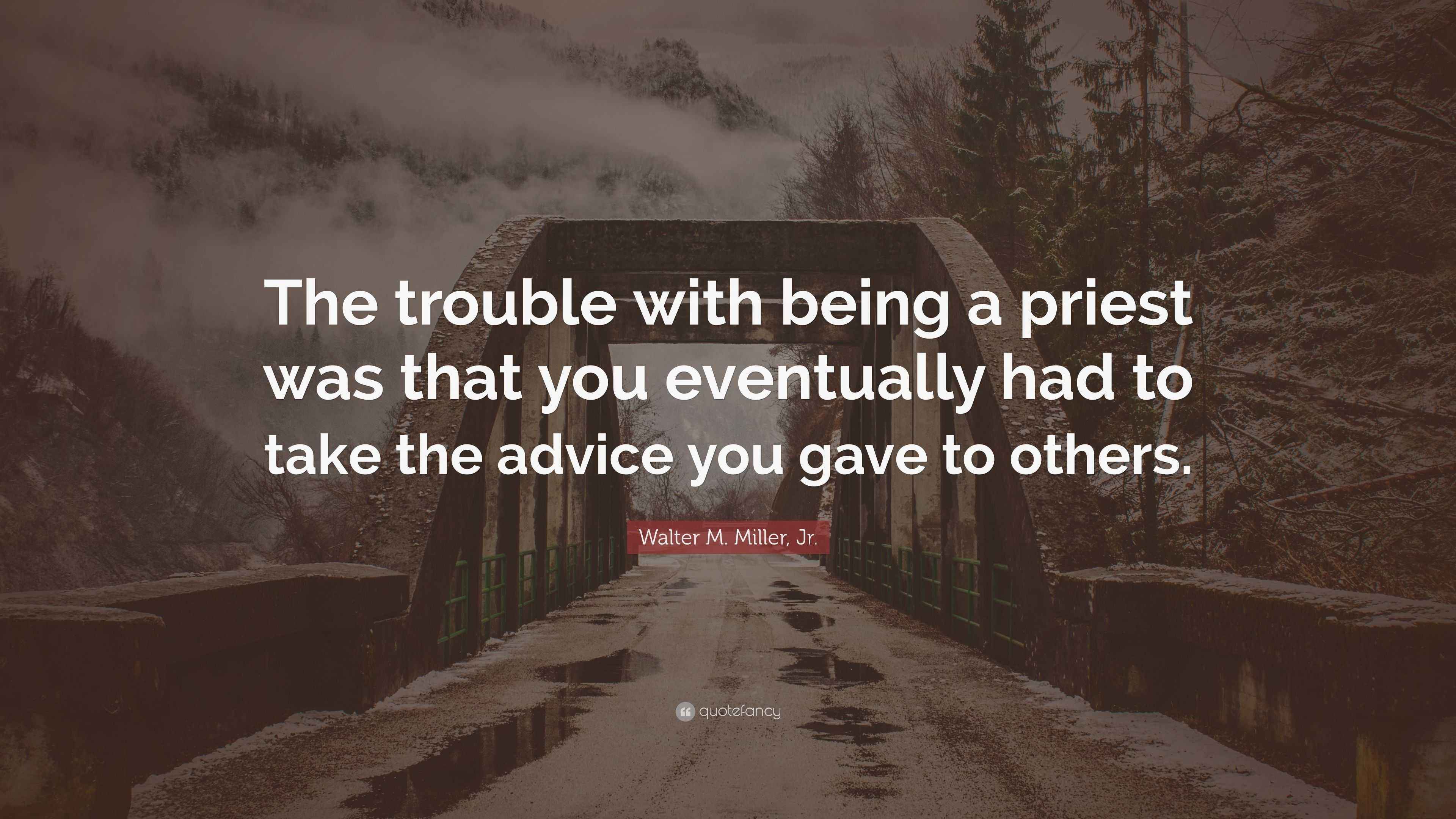 Walter M. Miller, Jr. Quote: “The trouble with being a priest was that ...