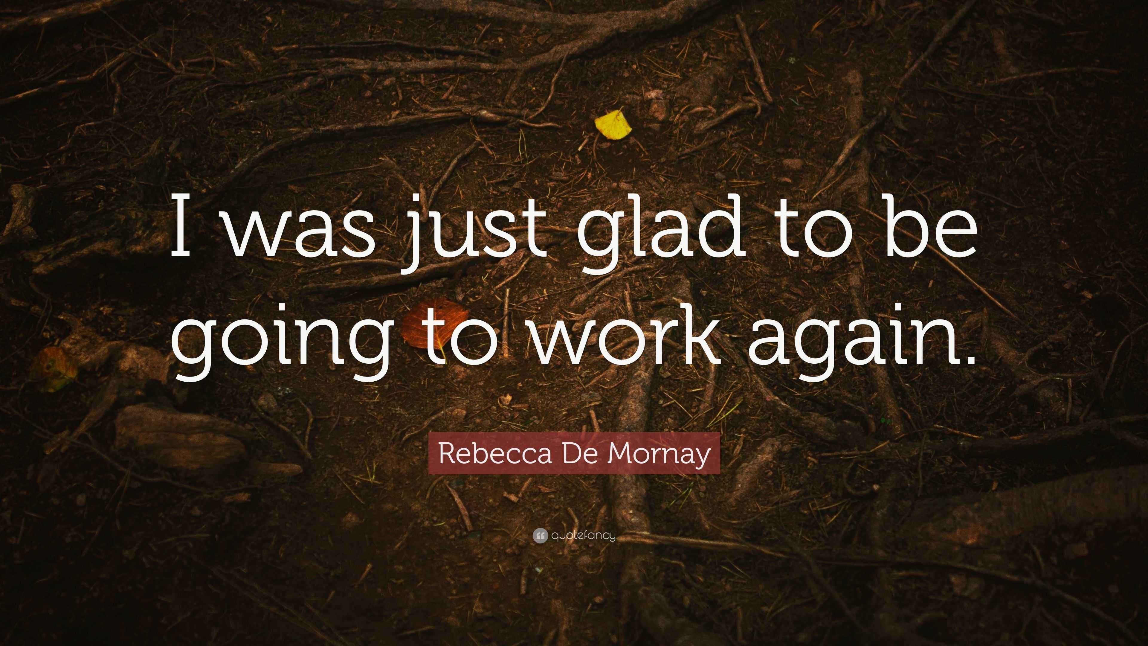 Rebecca De Mornay Quote: “I was just glad to be going to work again.”