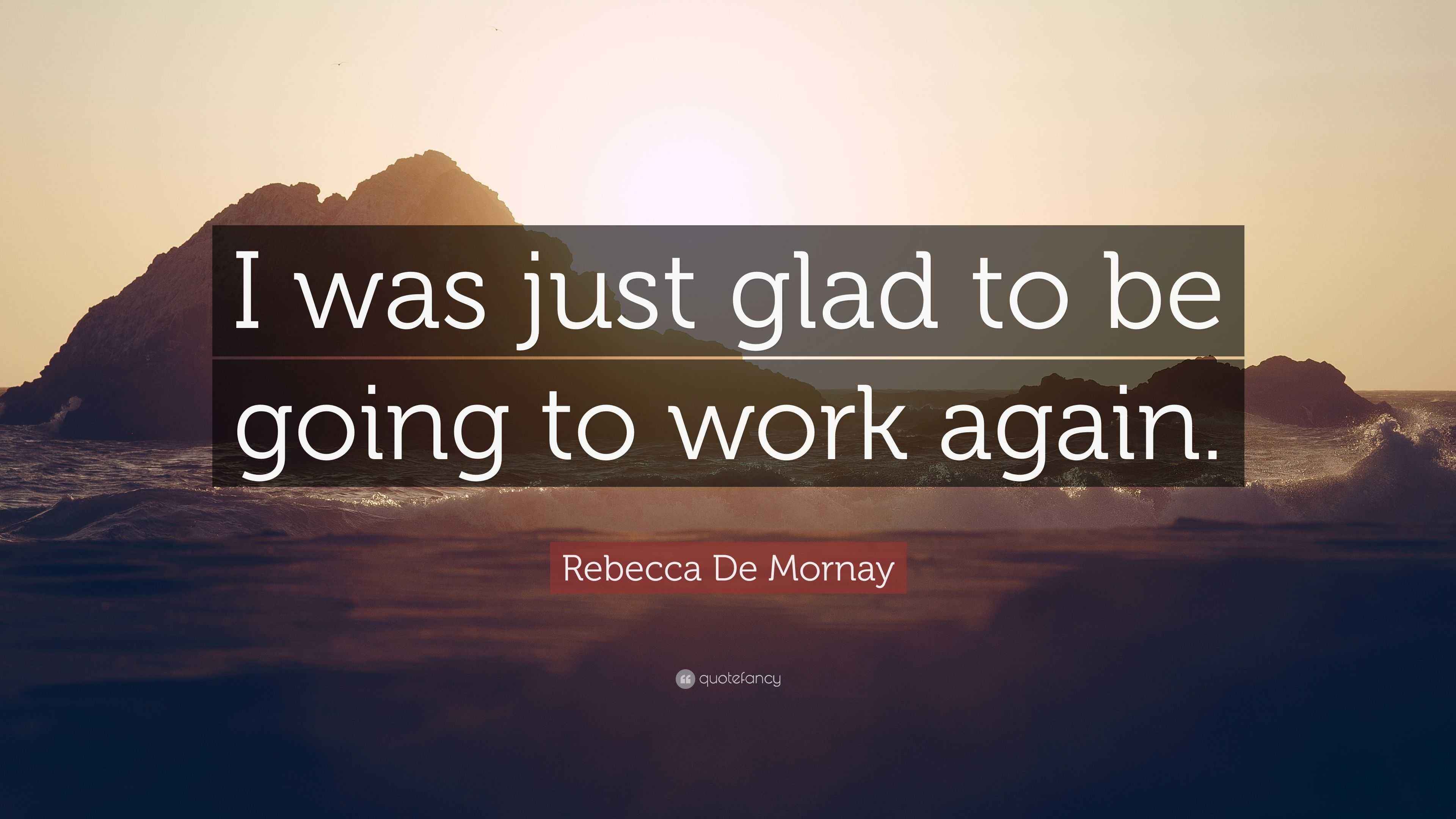 Rebecca De Mornay Quote: “I was just glad to be going to work again.”