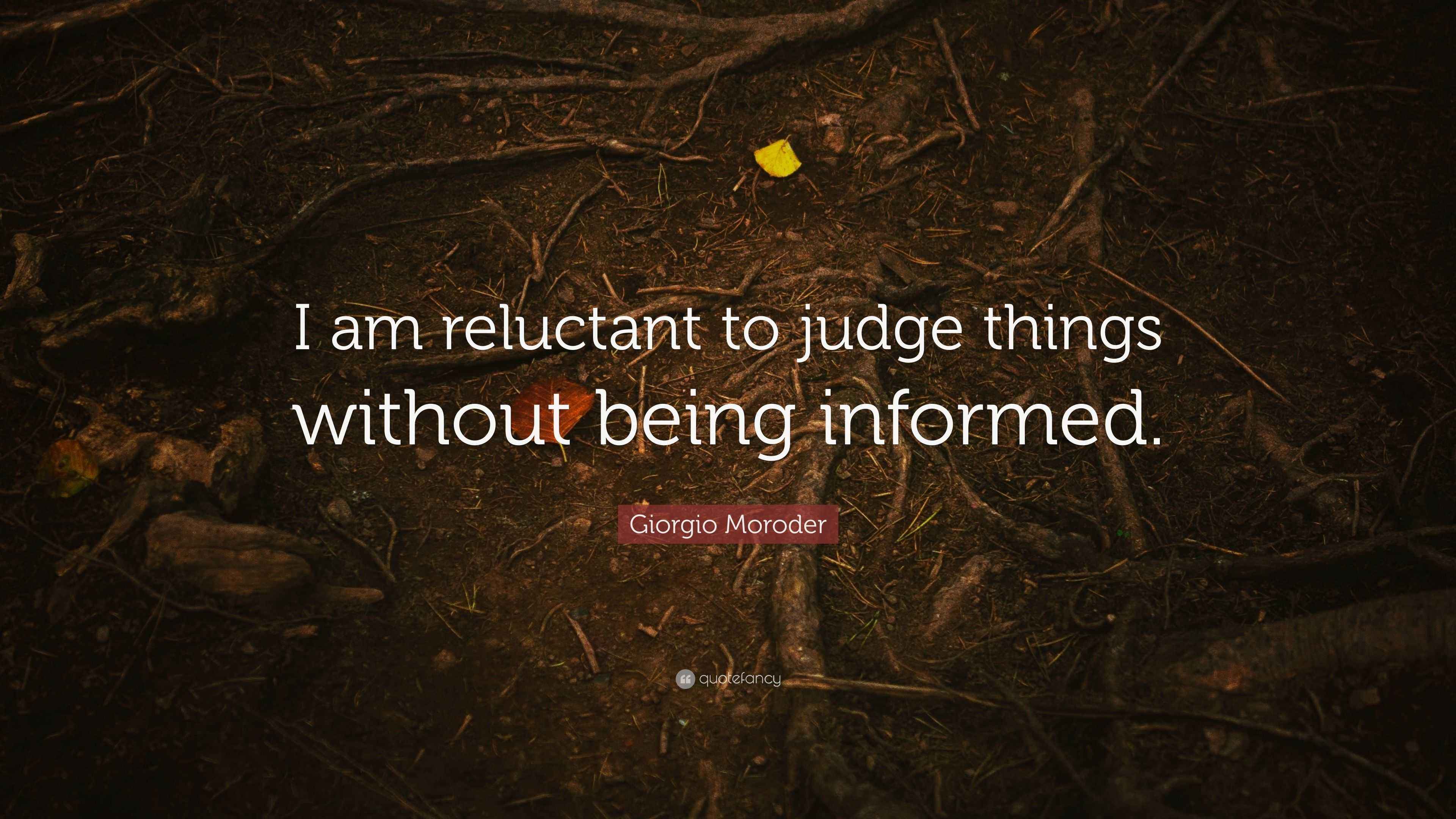 Giorgio Moroder Quote: “I am reluctant to judge things without being ...