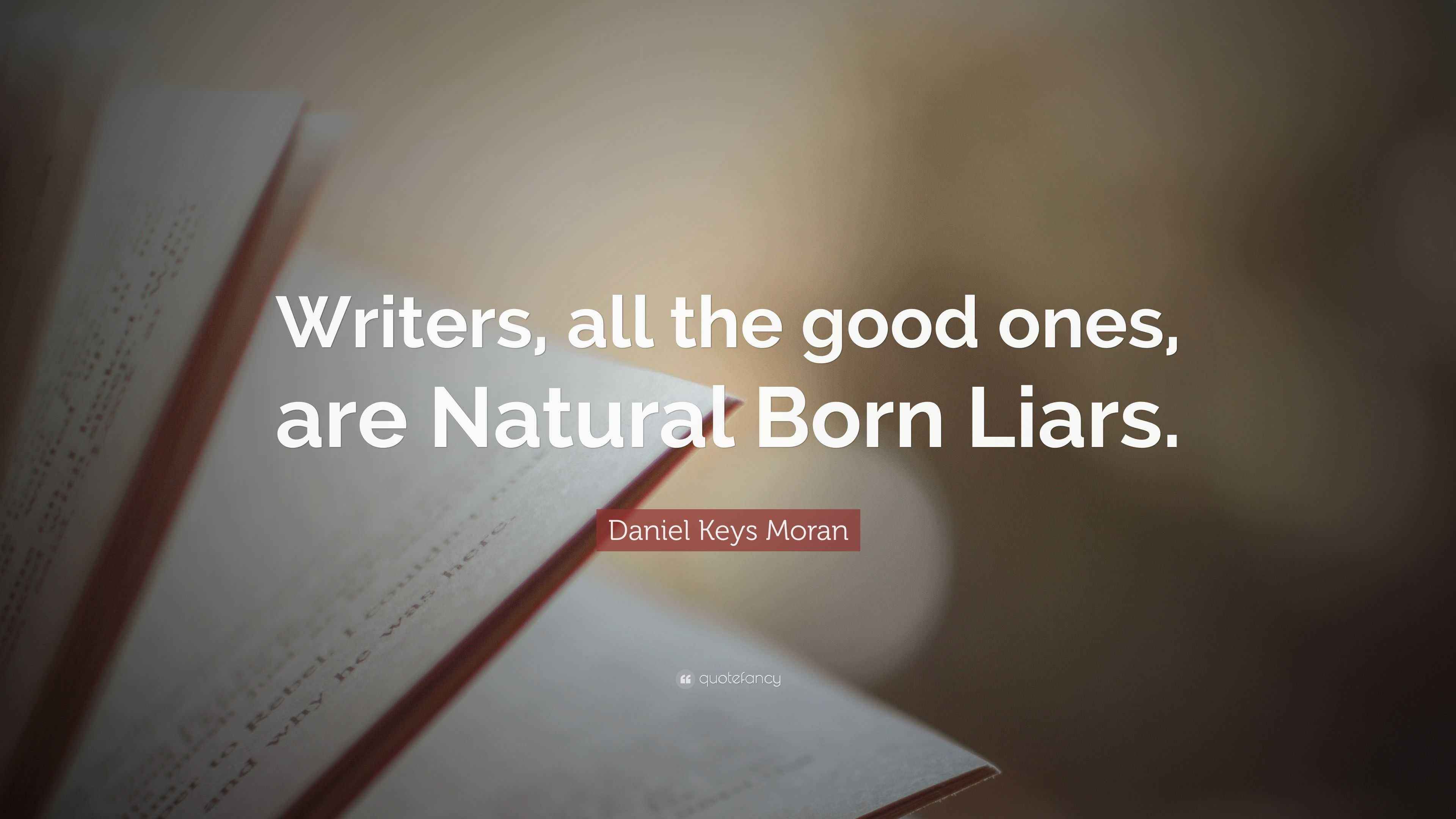 Daniel Keys Moran Quote: “Writers, all the good ones, are Natural Born ...