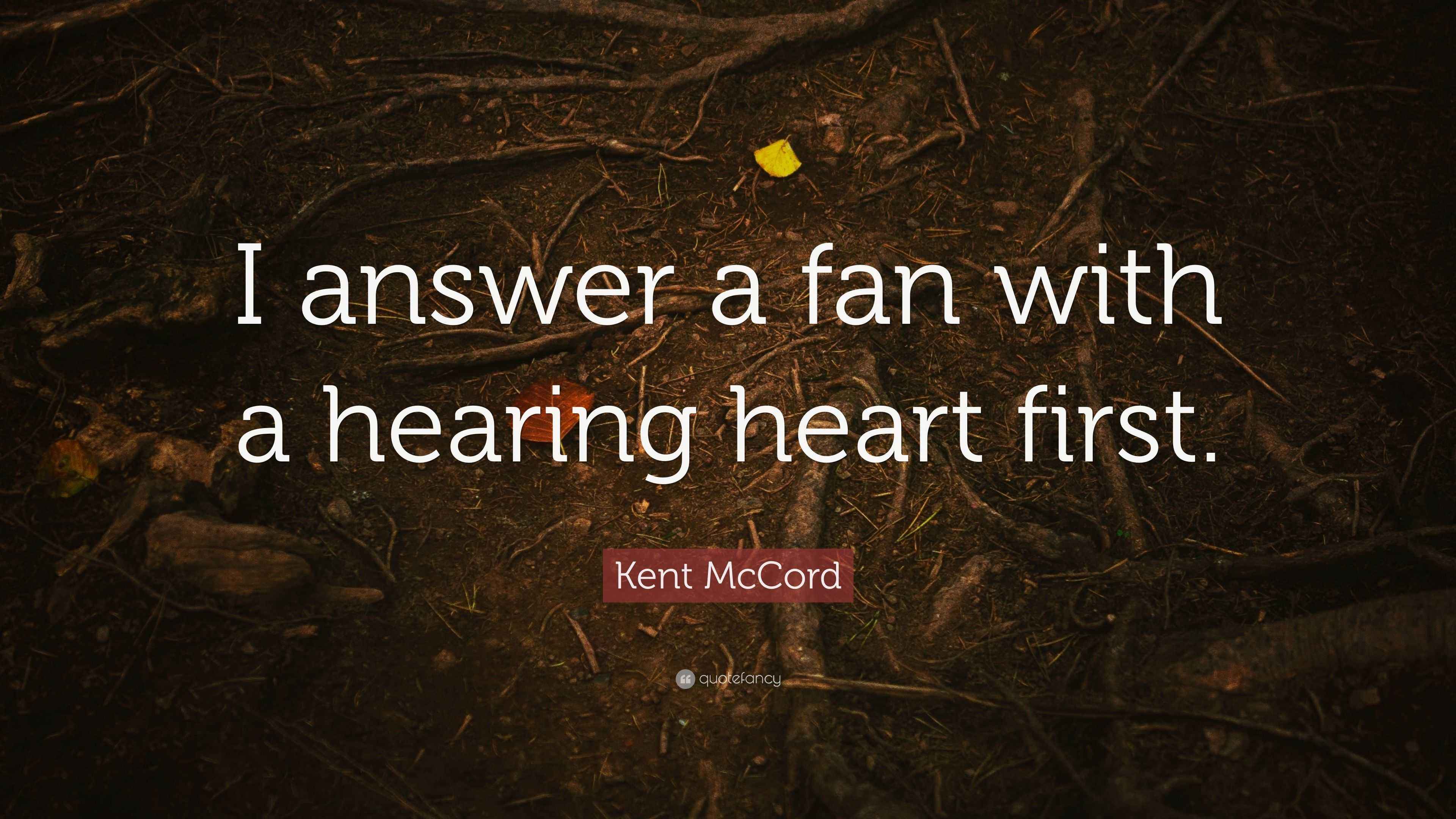 Kent McCord Quote: “I answer a fan with a hearing heart first.”