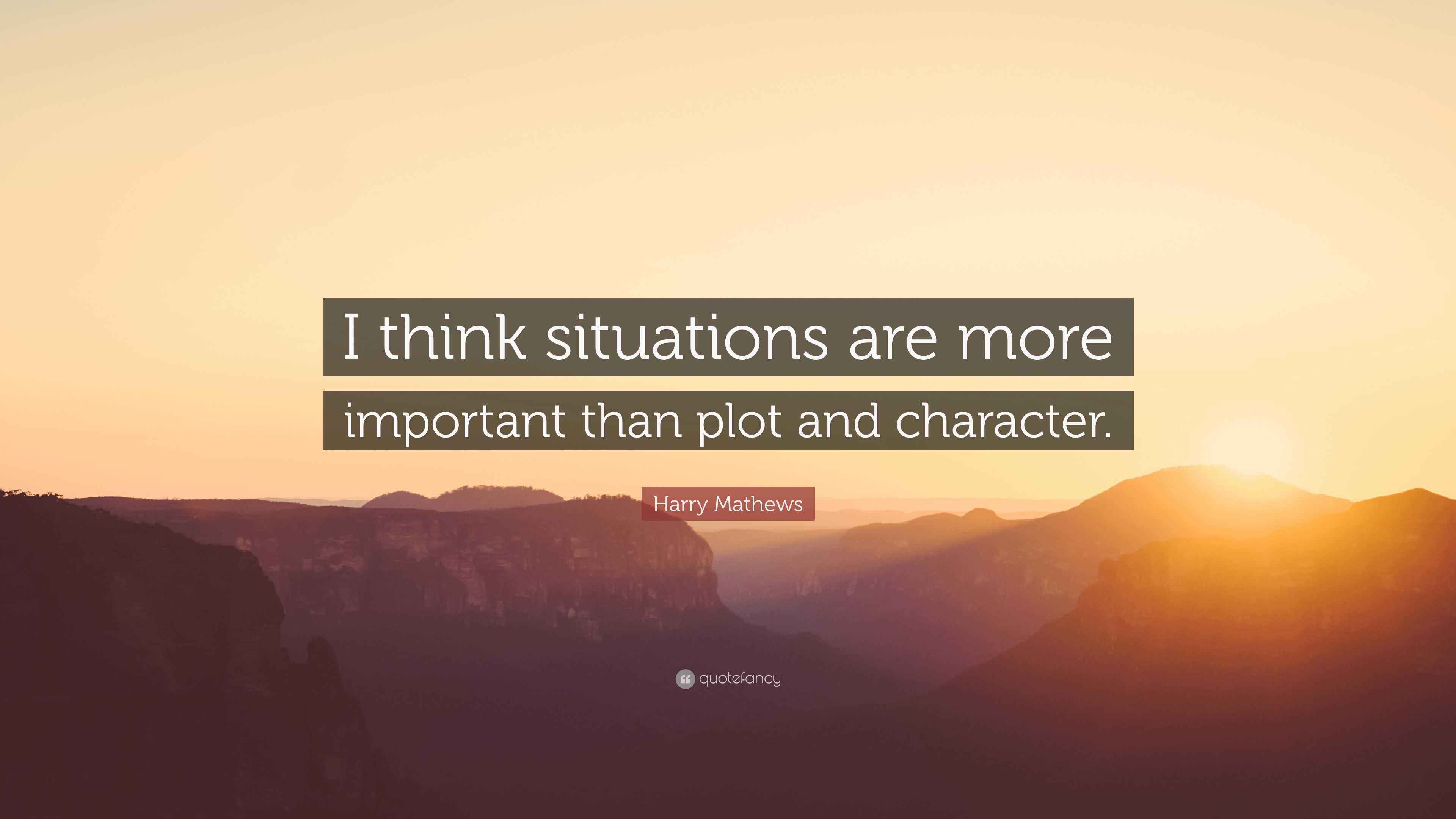 Harry Mathews Quote: “I think situations are more important than plot ...
