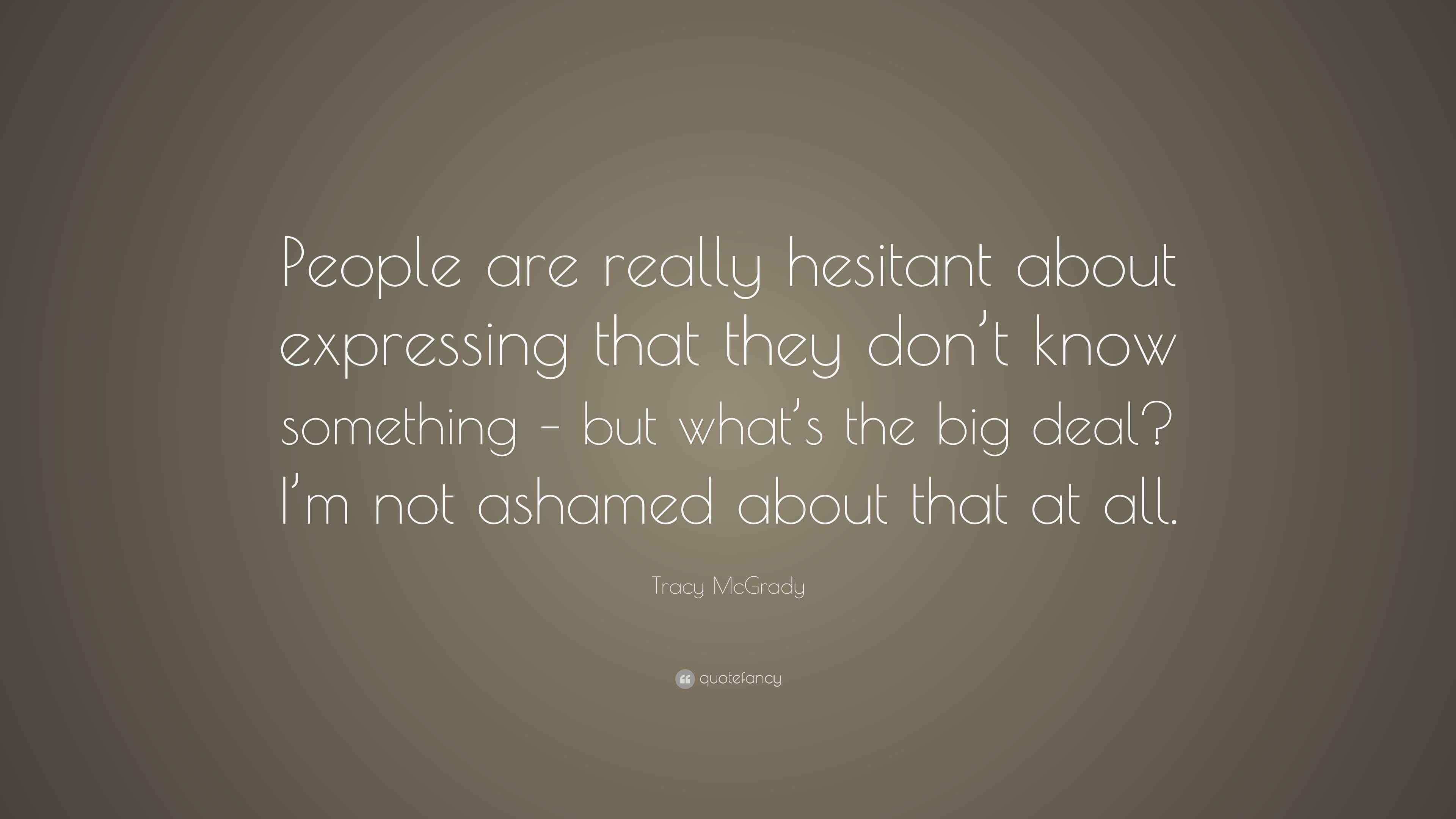 Tracy McGrady Quote: “People are really hesitant about expressing that ...