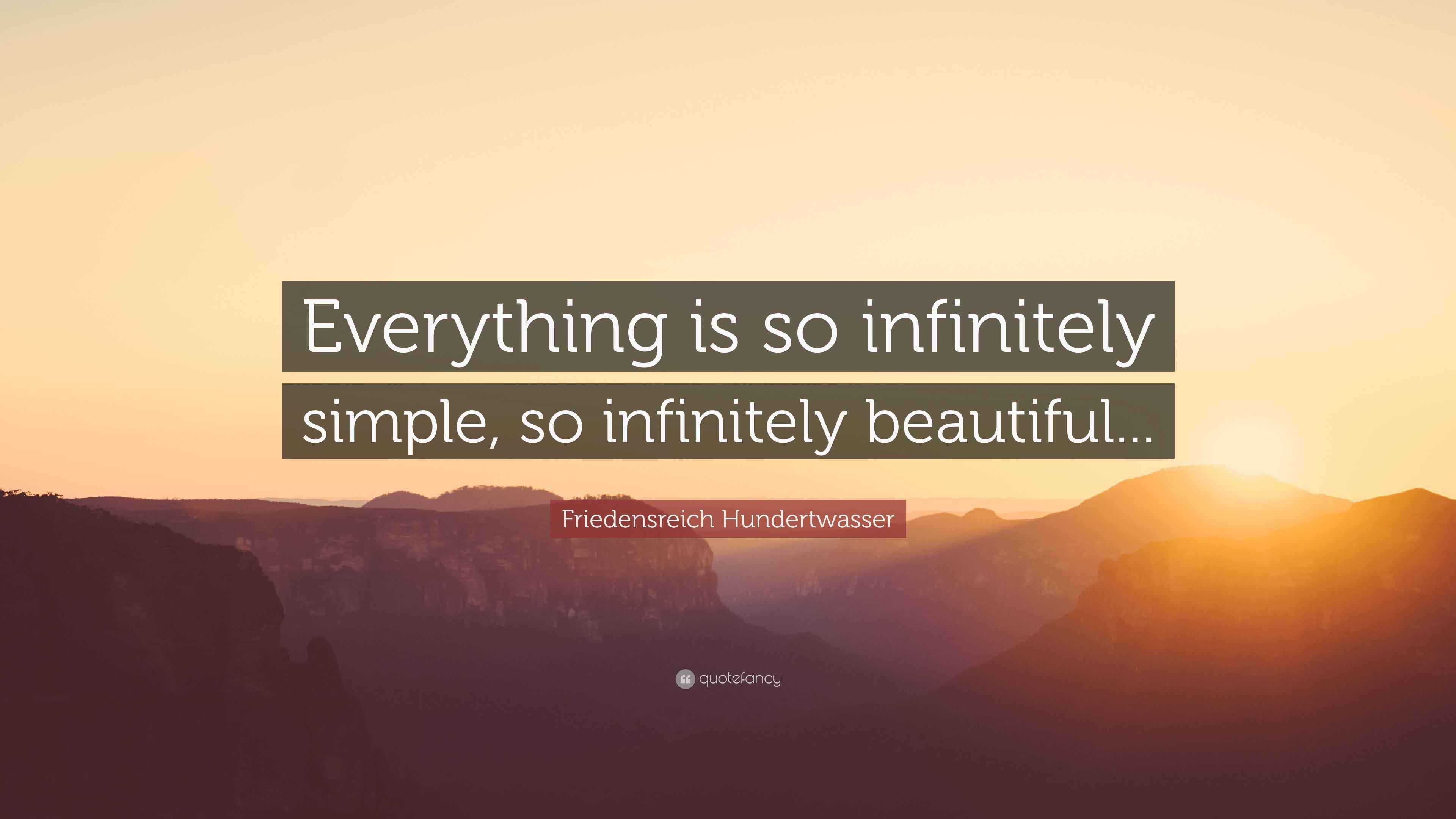 Friedensreich Hundertwasser Quote: “Everything is so infinitely simple ...