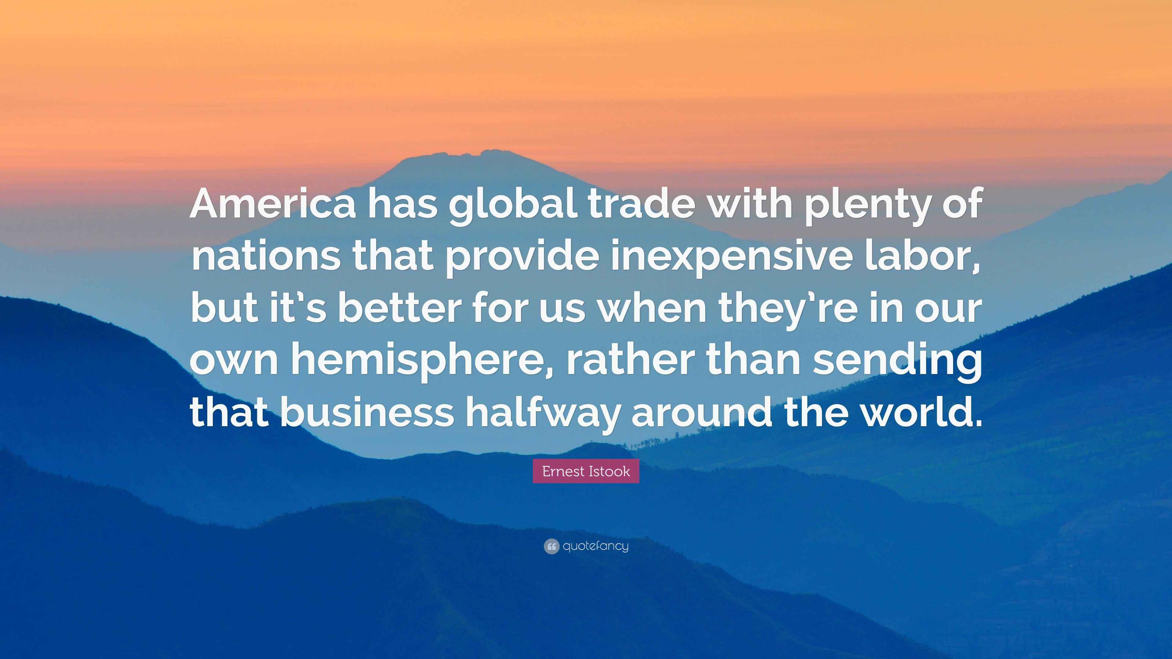 Ernest Istook Quote: “America has global trade with plenty of nations ...