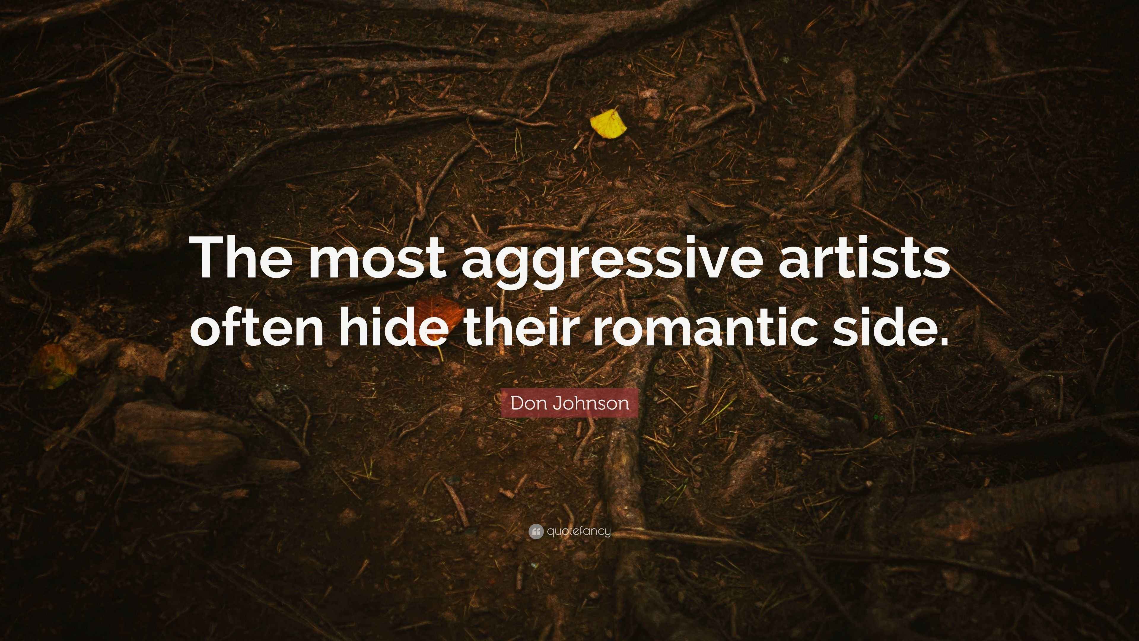 Don Johnson Quote: “The most aggressive artists often hide their ...