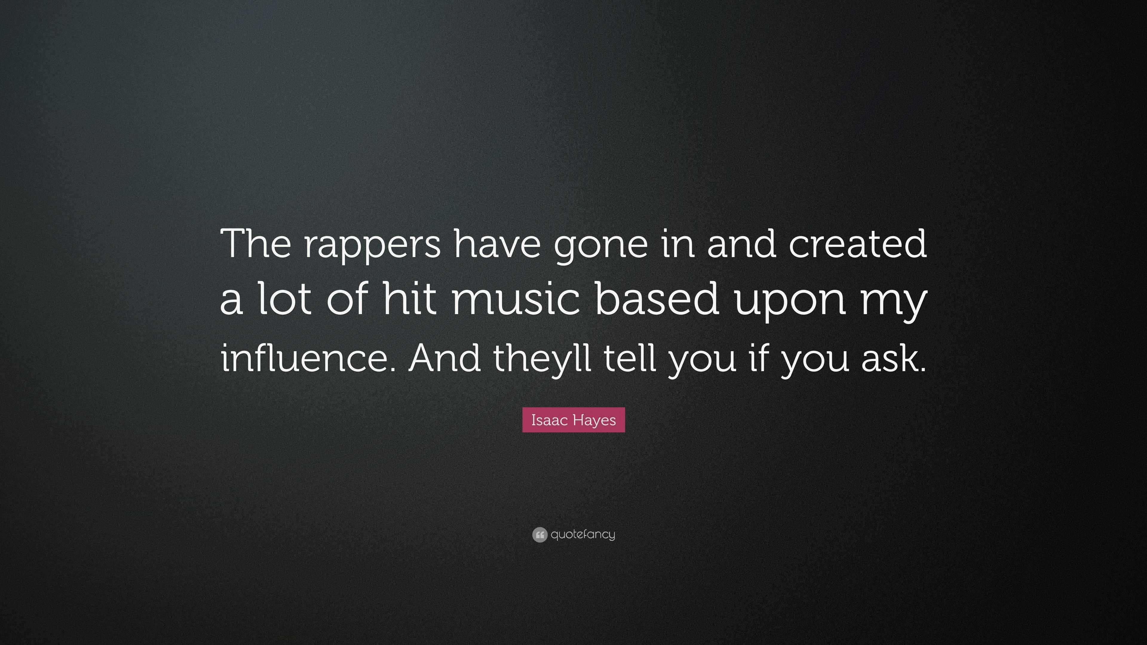 Isaac Hayes Quote: “The rappers have gone in and created a lot of hit ...