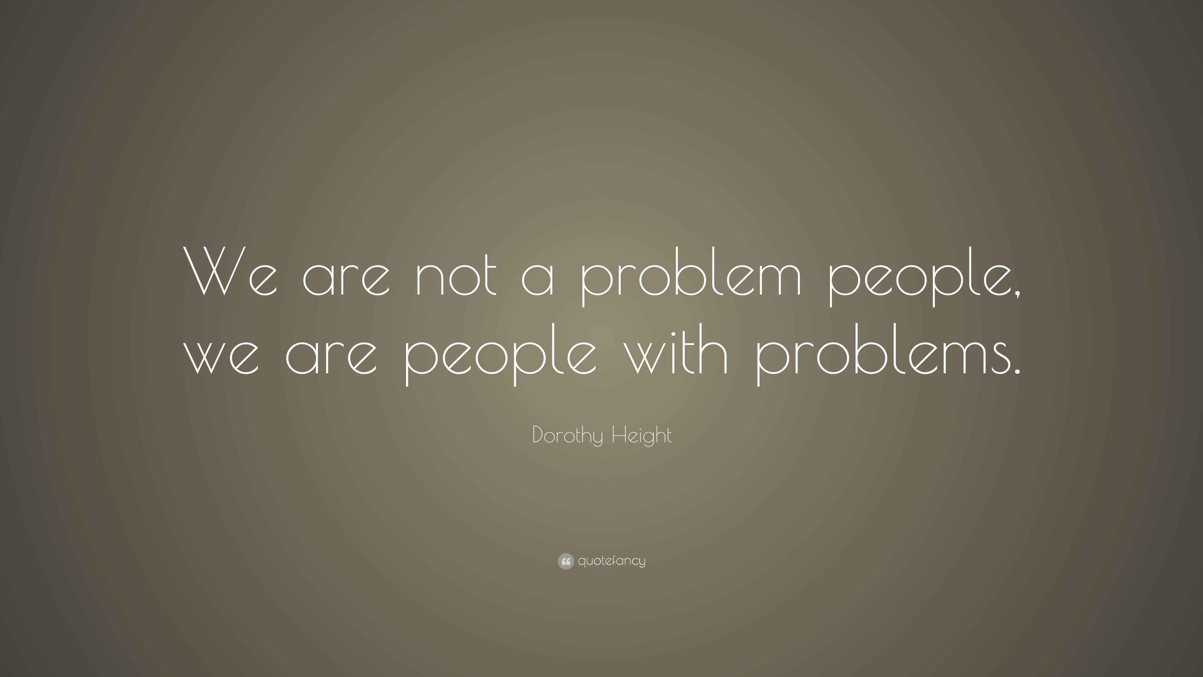 Dorothy Height Quote: “We are not a problem people, we are people with ...
