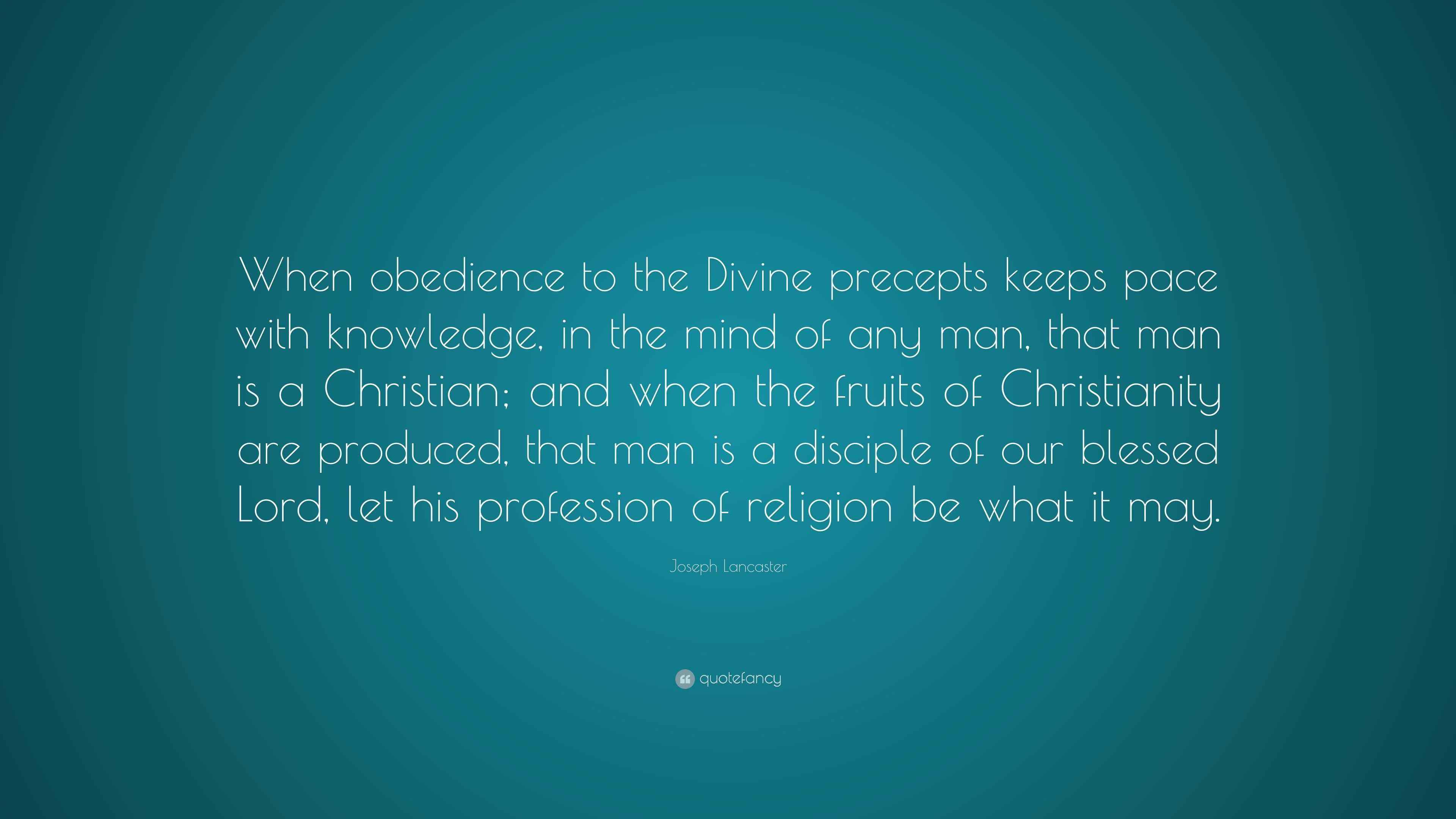 Joseph Lancaster Quote: “When obedience to the Divine precepts keeps ...