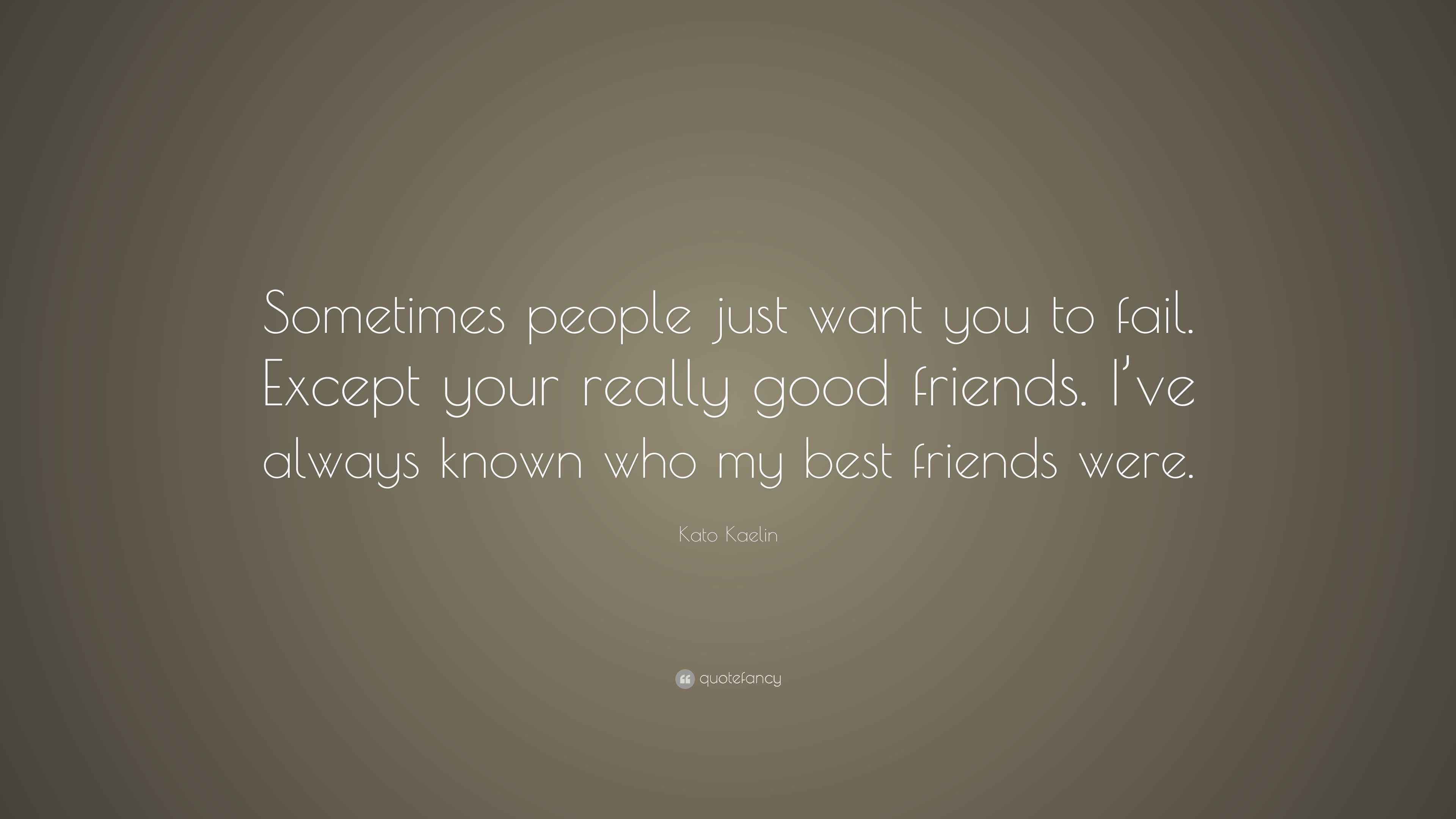 Kato Kaelin Quote: “Sometimes people just want you to fail. Except your ...