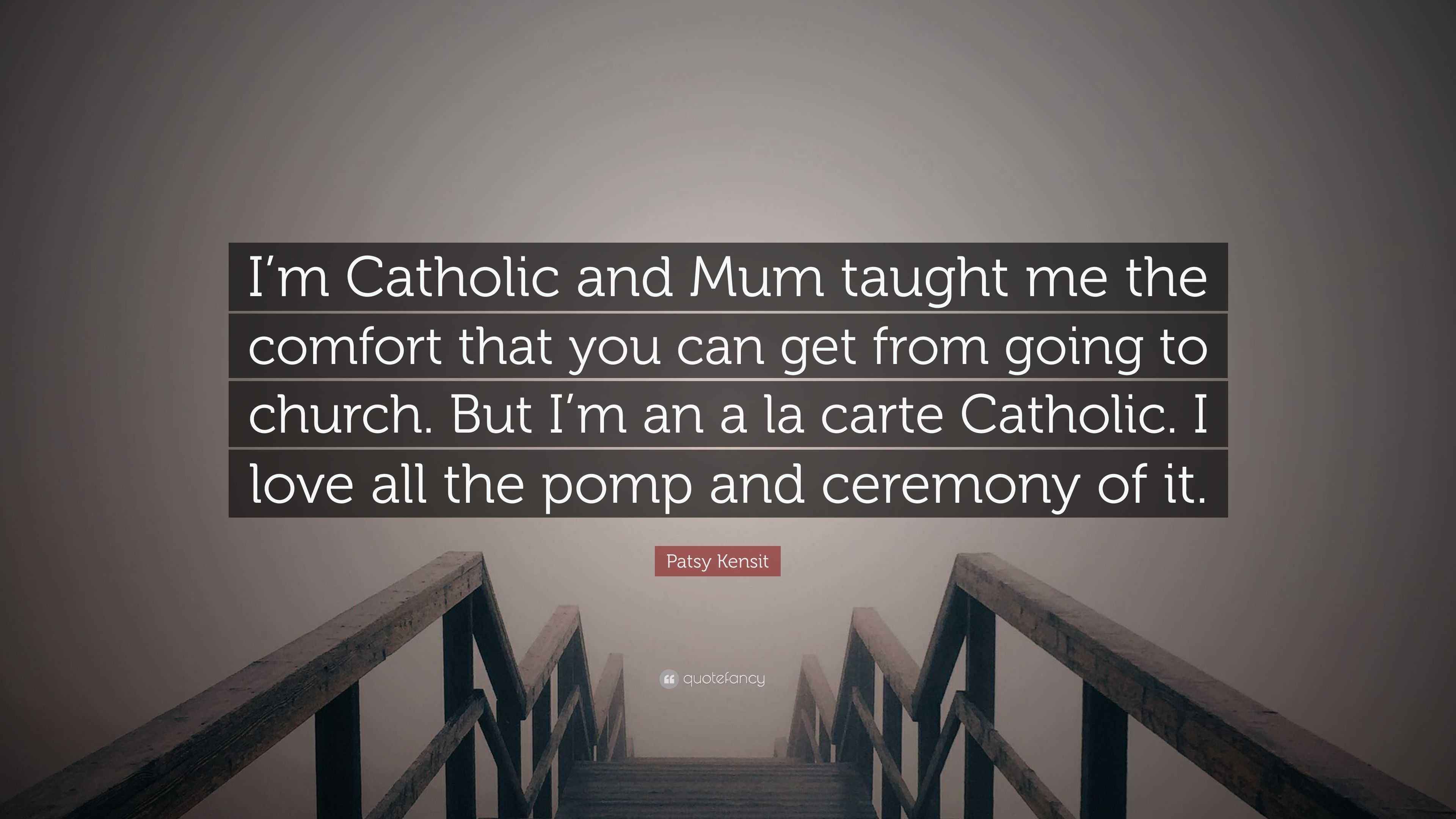 Patsy Kensit Quote: “I’m Catholic and Mum taught me the comfort that ...
