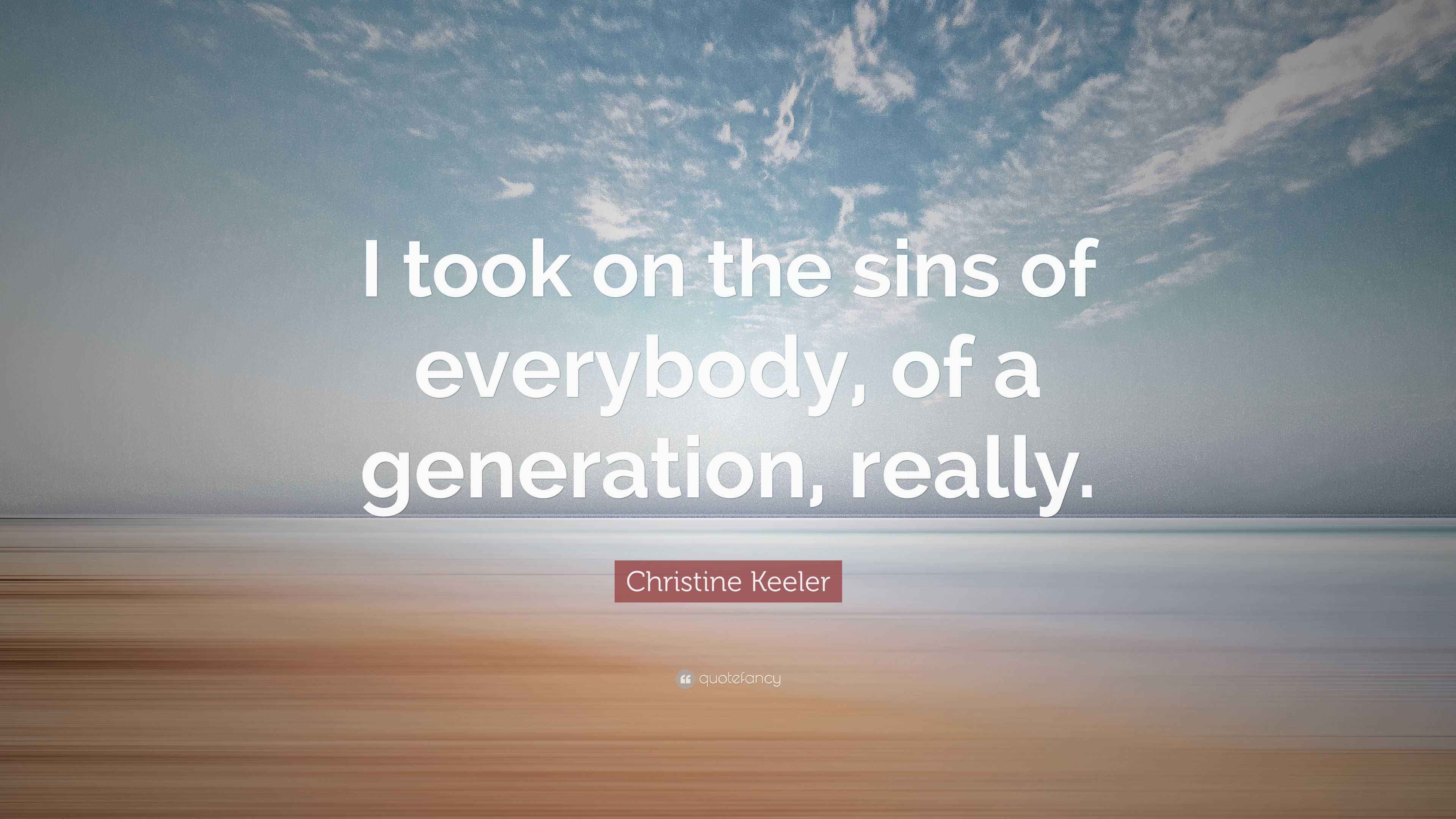 Christine Keeler Quote: “I took on the sins of everybody, of a ...