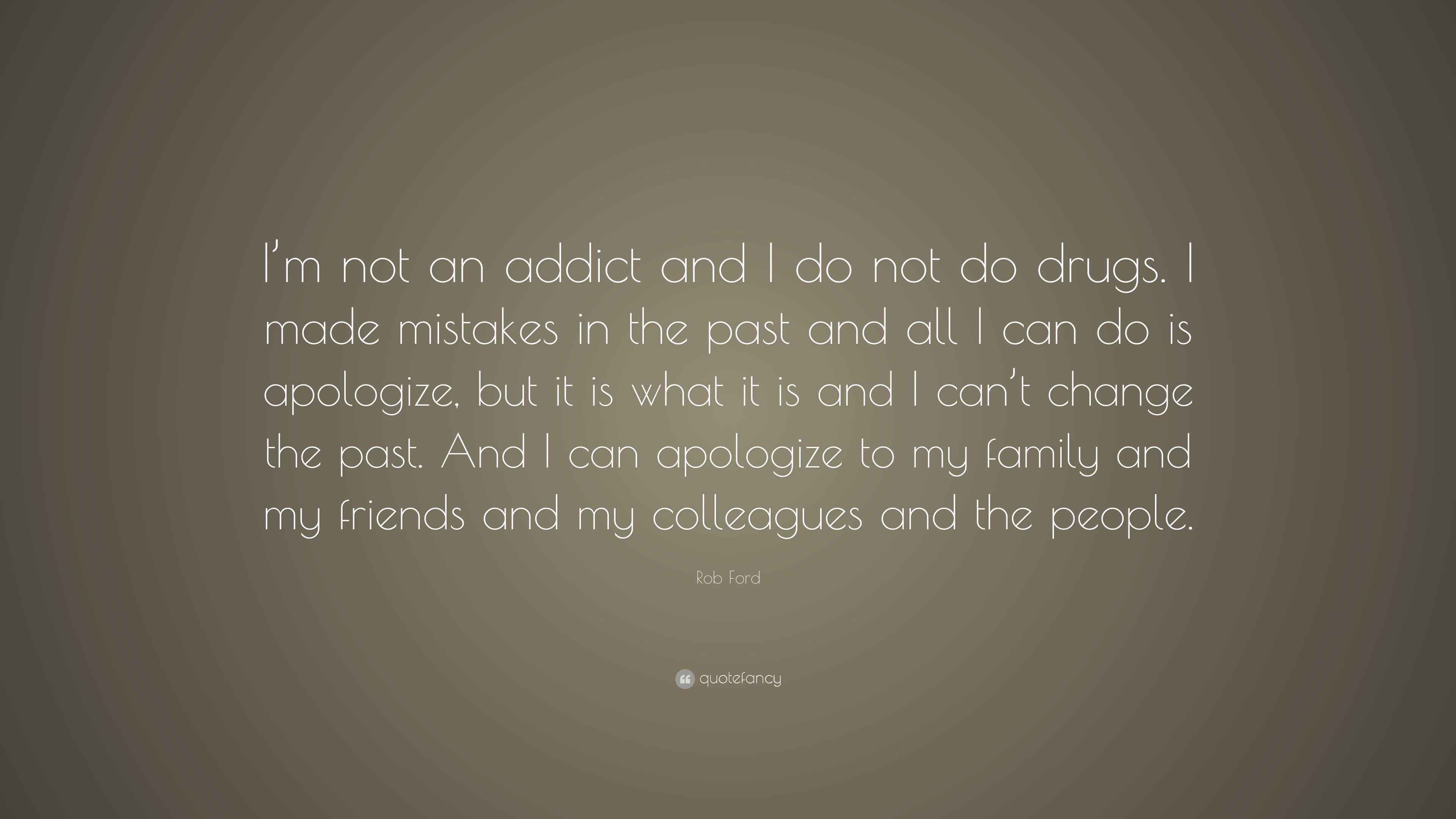 Rob Ford Quote: “I’m not an addict and I do not do drugs. I made ...