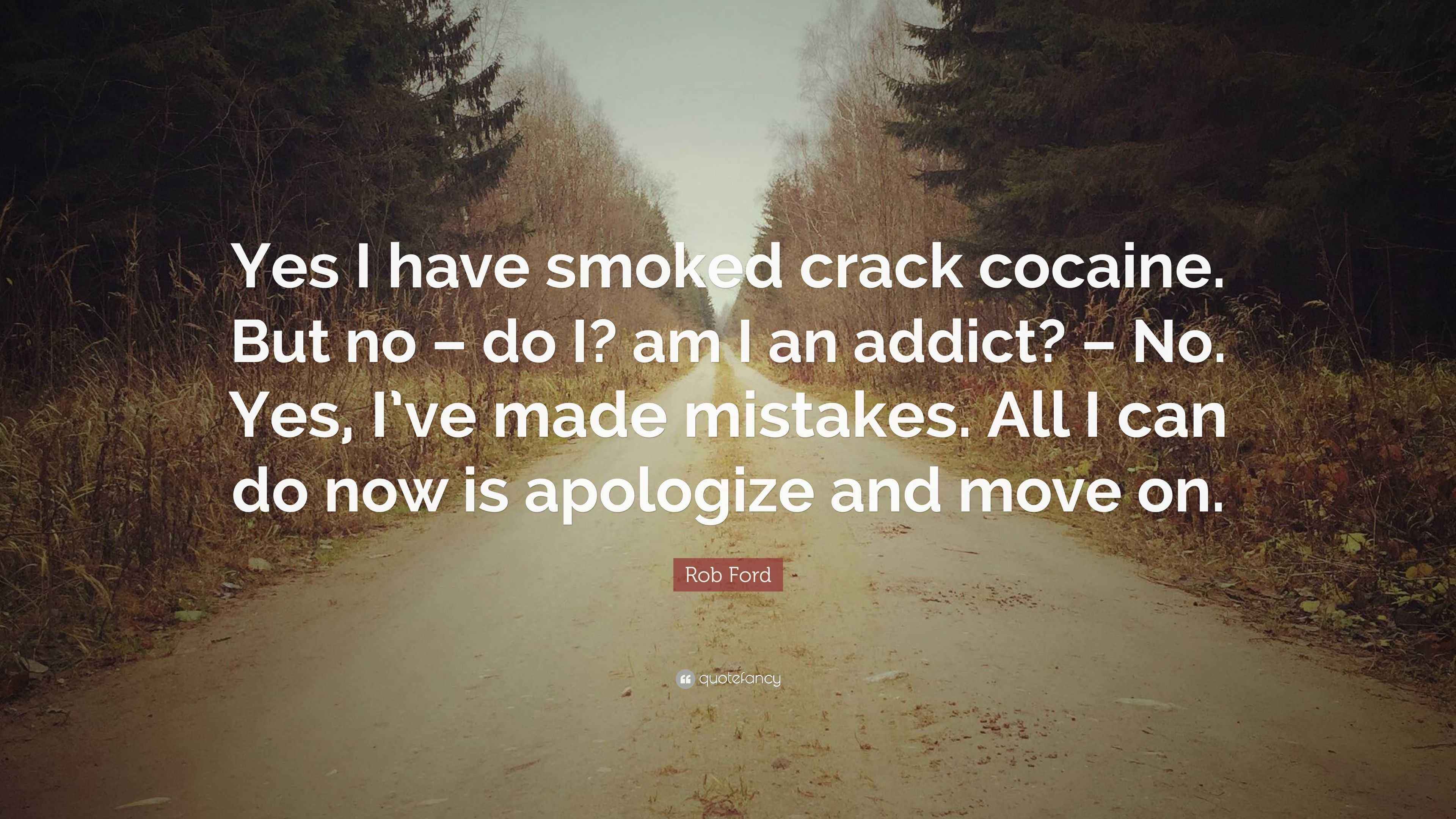 Rob Ford Quote: “Yes I have smoked crack cocaine. But no – do I? am I ...