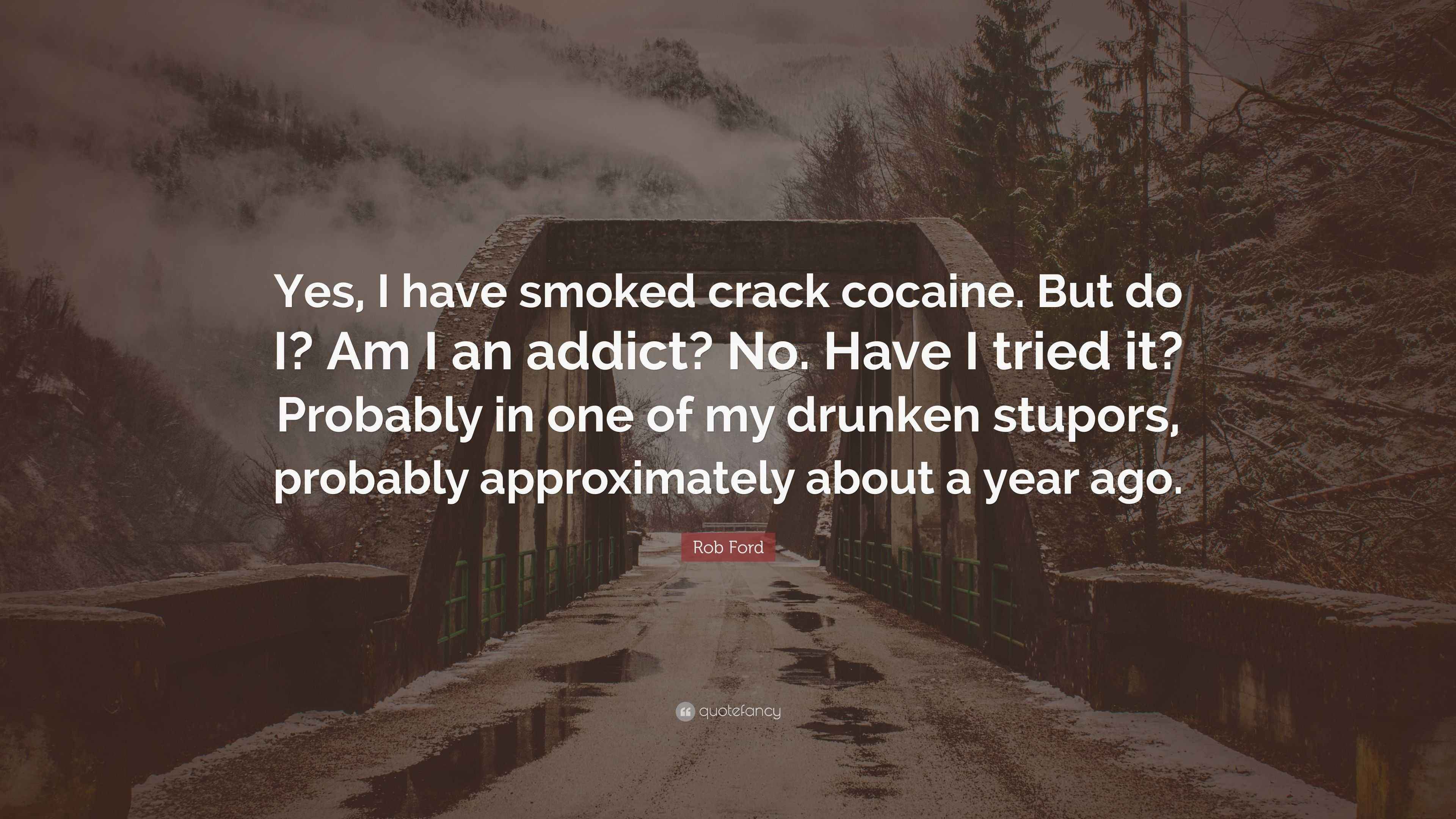 Rob Ford Quote: “Yes, I have smoked crack cocaine. But do I? Am I an ...