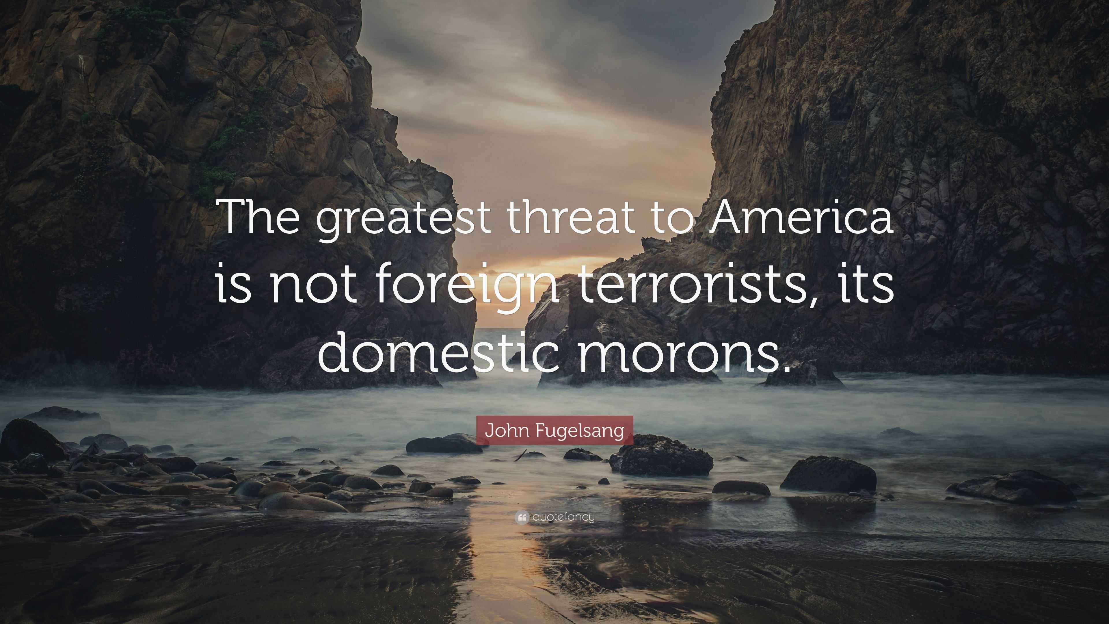 John Fugelsang Quote: “The greatest threat to America is not foreign ...