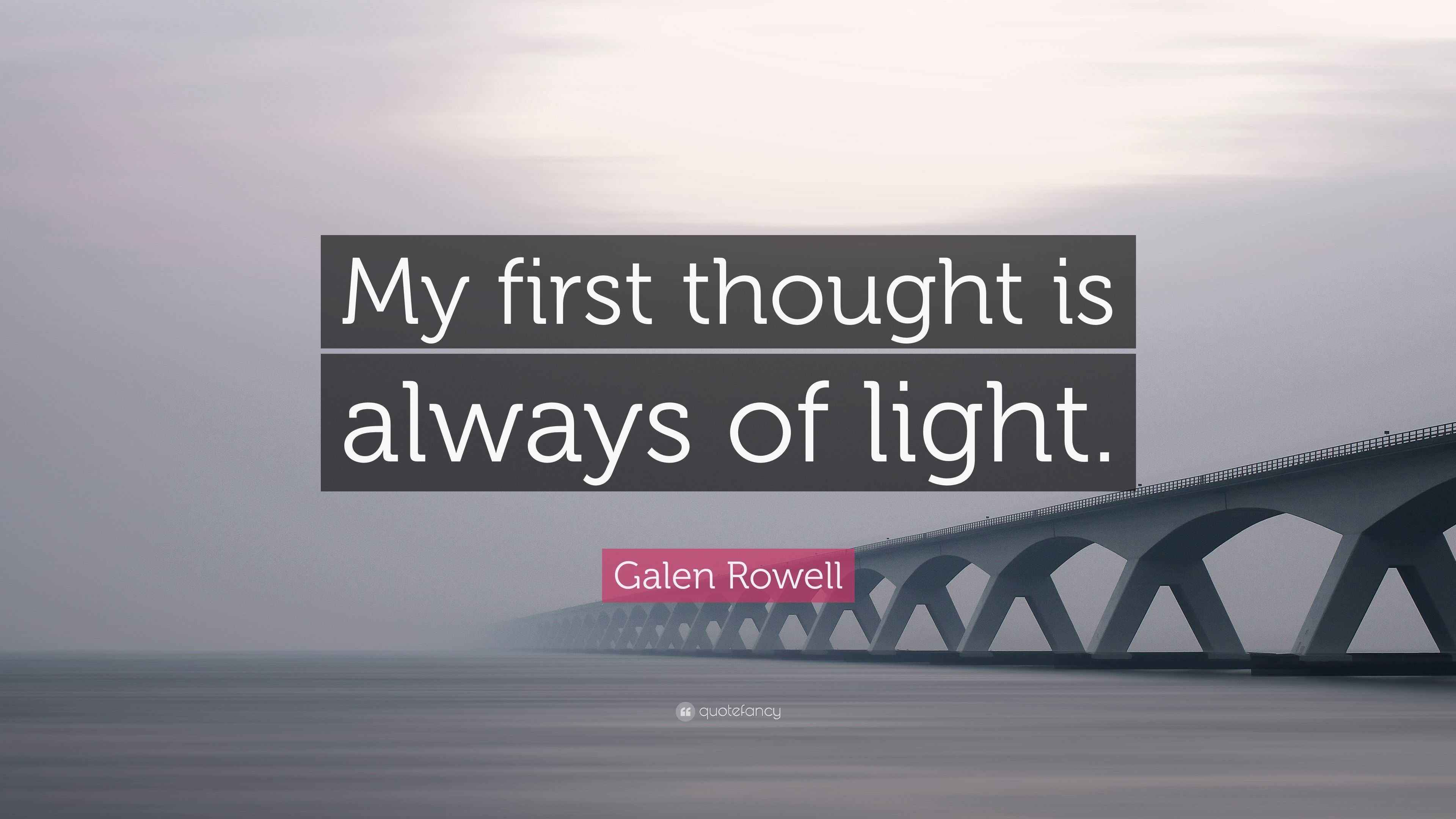 Galen Rowell Quote: “My first thought is always of light.”