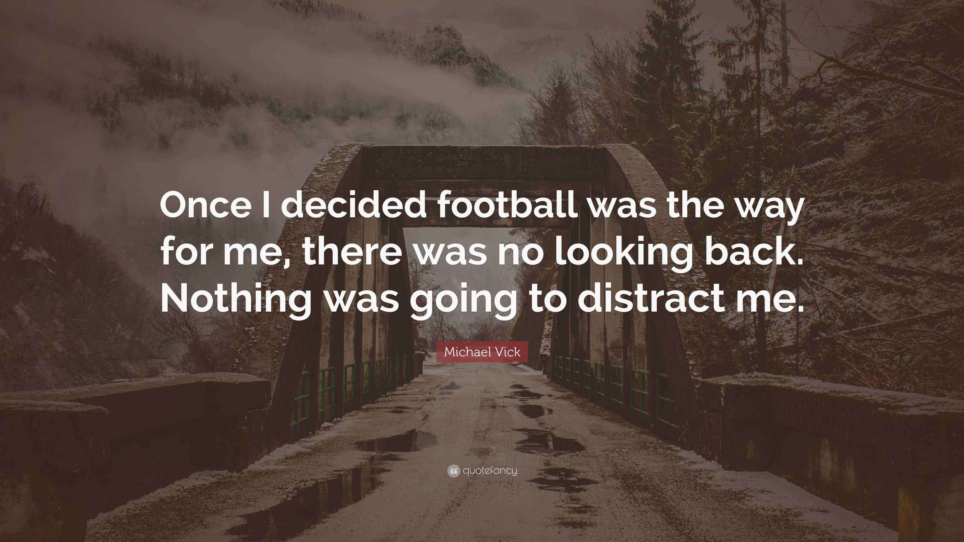 Michael Vick Quote: “Once I decided football was the way for me, there ...