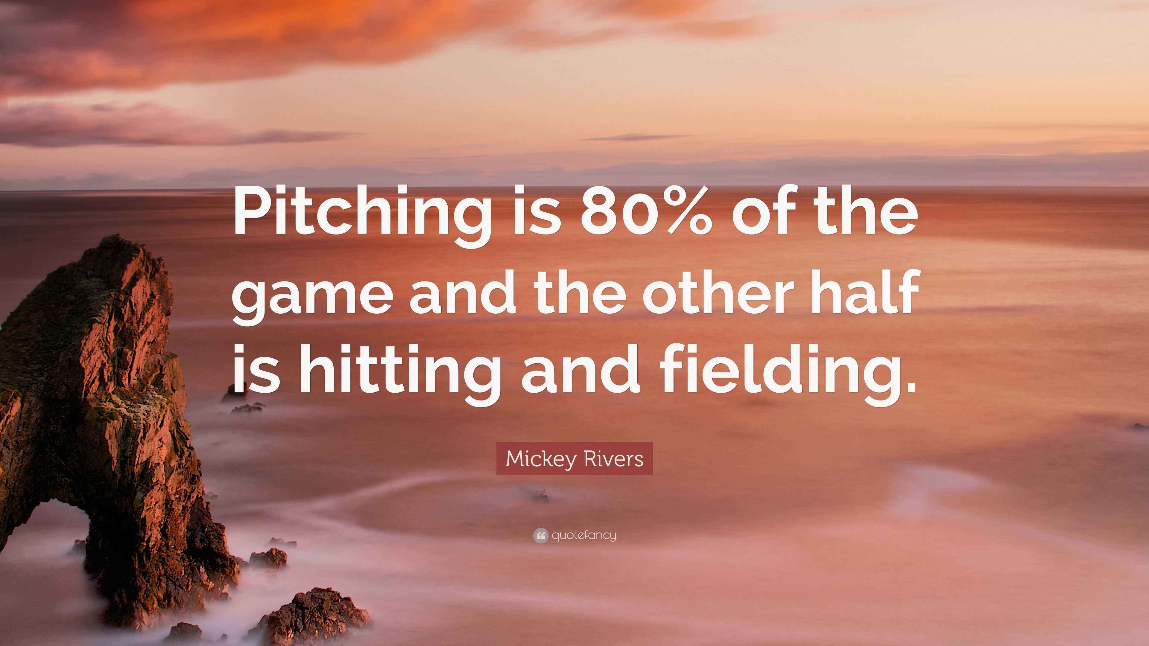 Mickey Rivers Quote: “Pitching is 80% of the game and the other half is ...