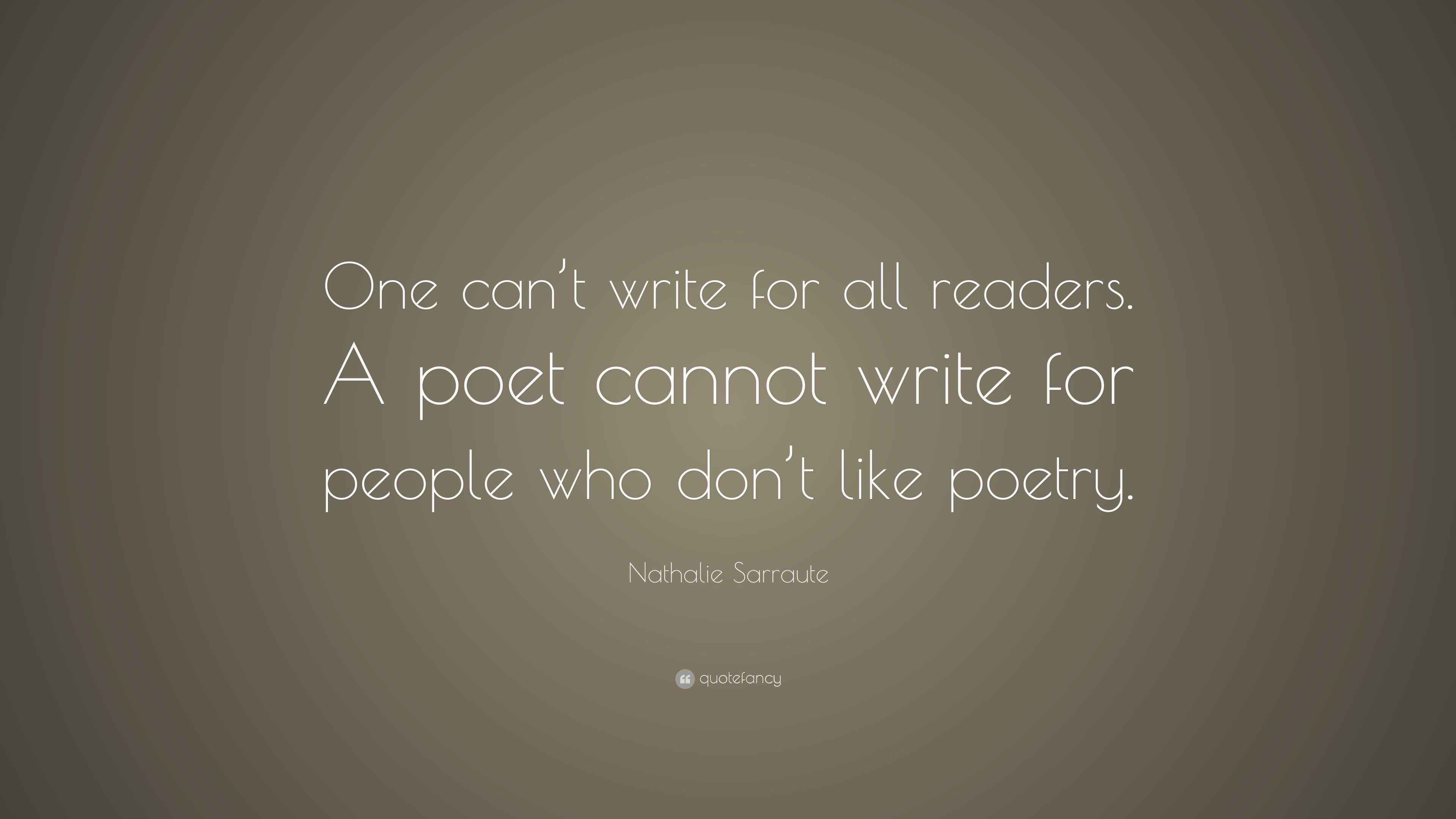 Nathalie Sarraute Quote: “One can’t write for all readers. A poet ...
