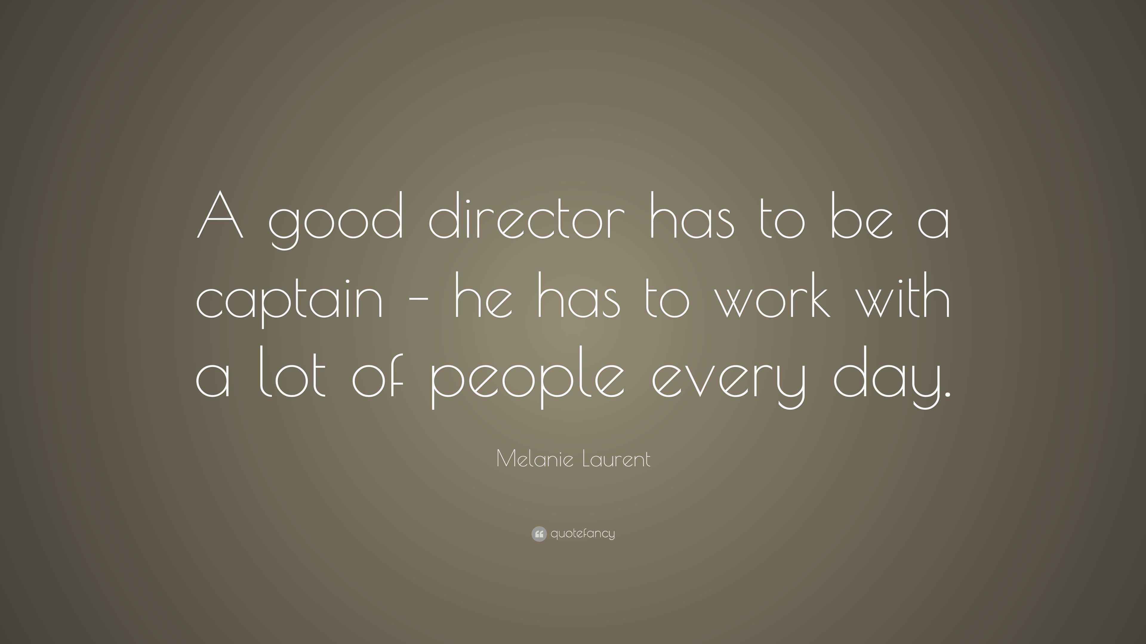 Melanie Laurent Quote: “A good director has to be a captain – he has to ...