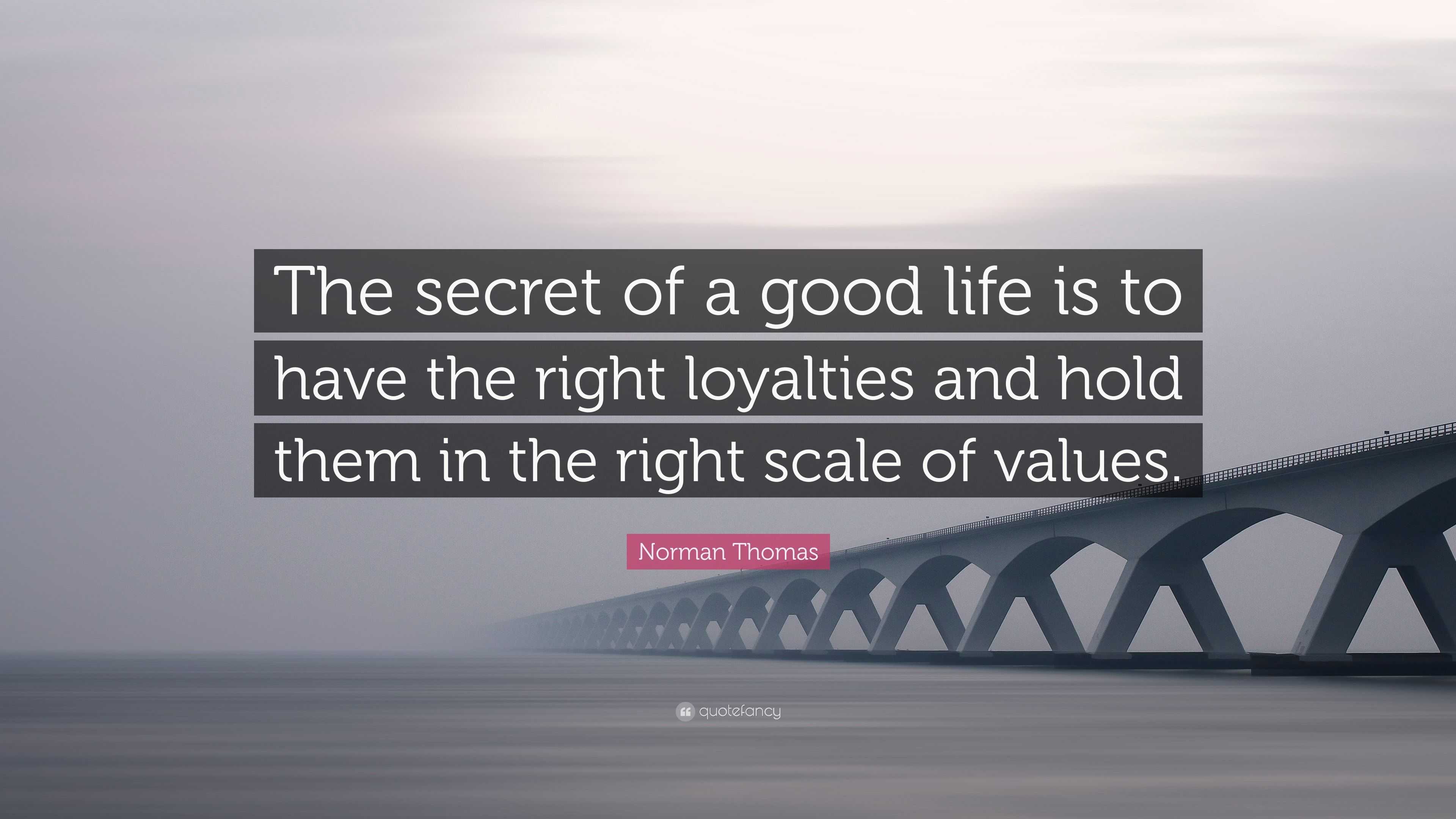 Norman Thomas Quote: “The secret of a good life is to have the right ...