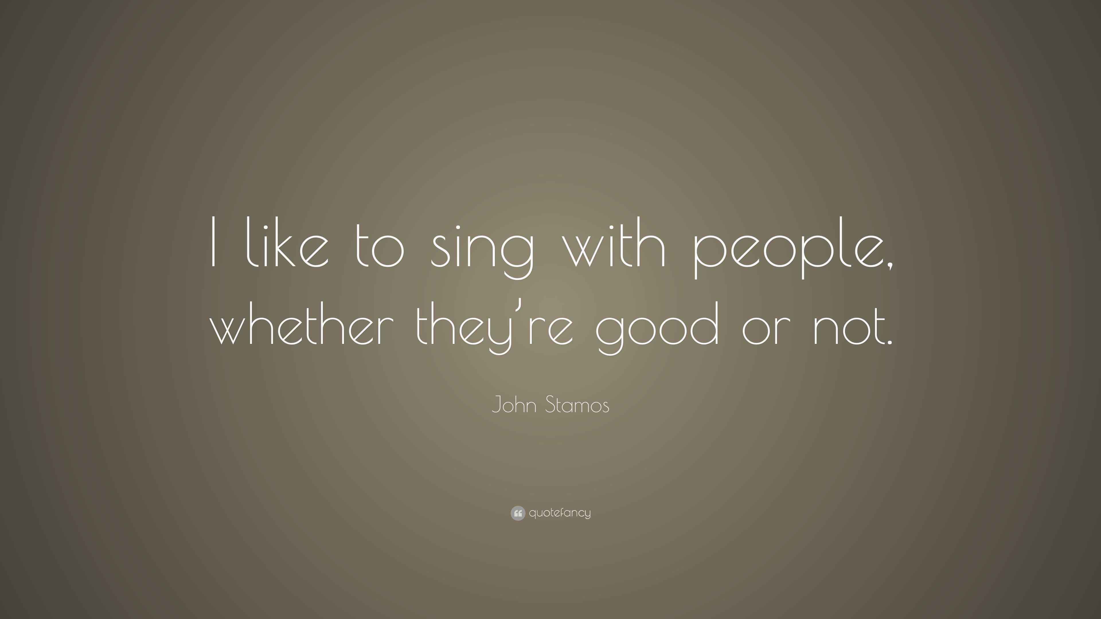 John Stamos Quote: “I like to sing with people, whether they’re good or ...