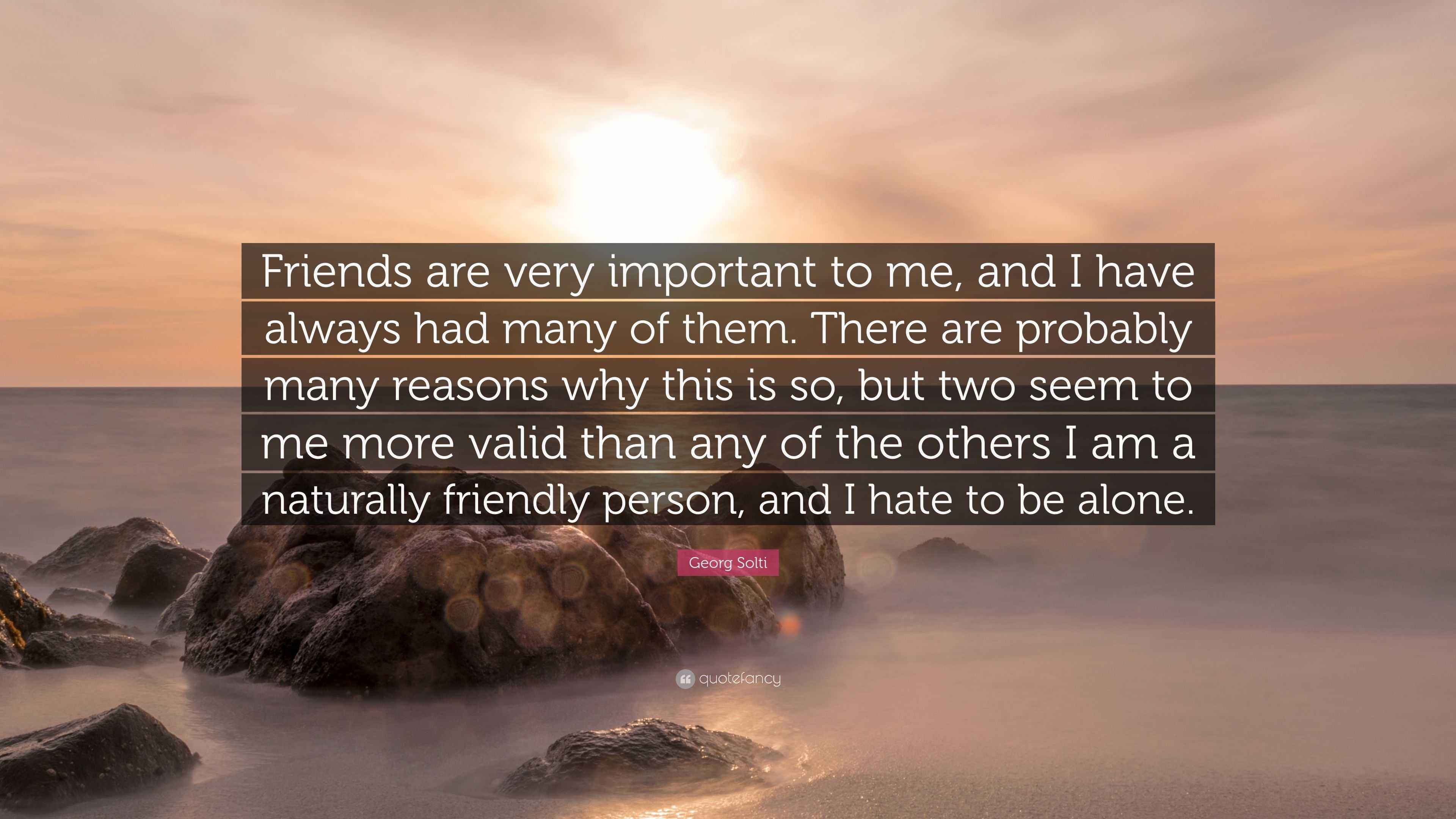 Georg Solti Quote: “Friends are very important to me, and I have always ...