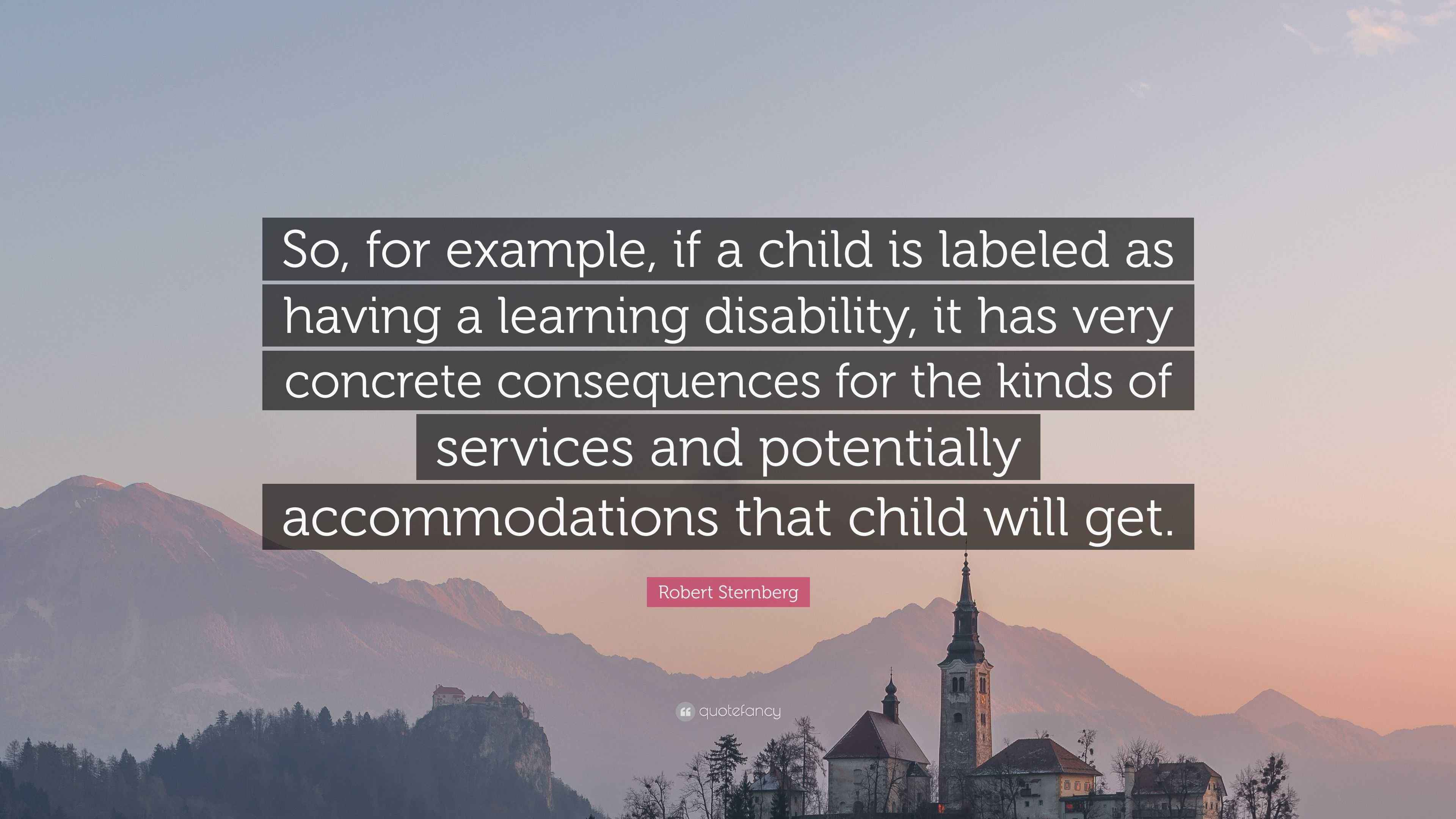 Robert Sternberg Quote: “So, for example, if a child is labeled as ...