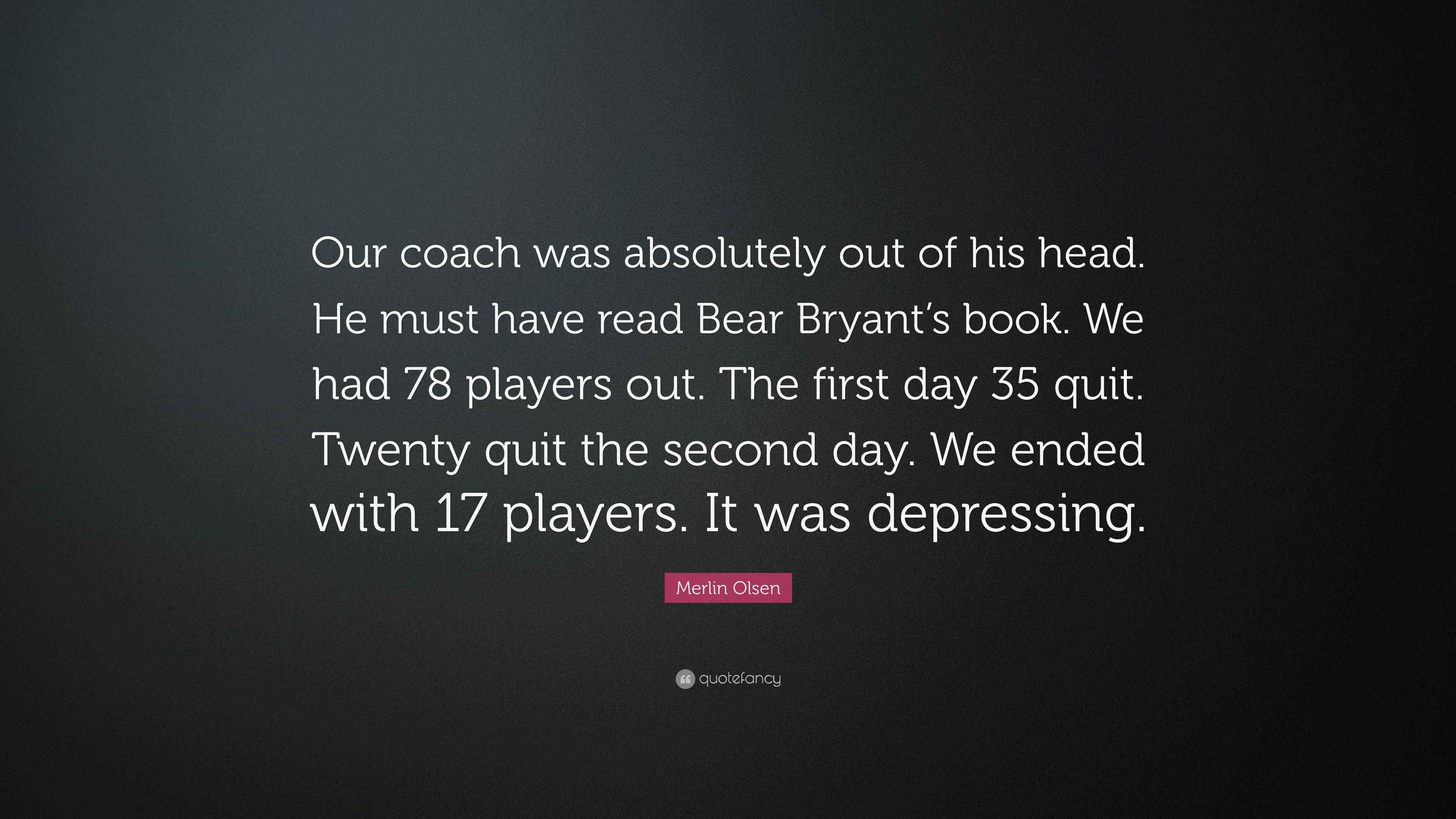 Merlin Olsen Quote: “Our coach was absolutely out of his head. He must ...