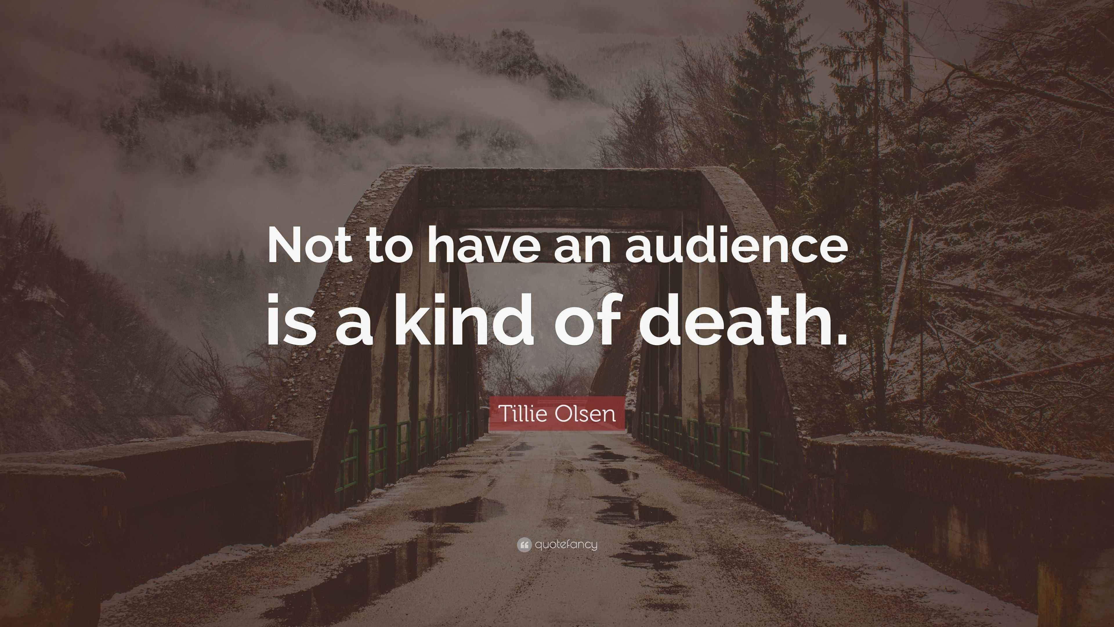 Tillie Olsen Quote: “Not to have an audience is a kind of death.”