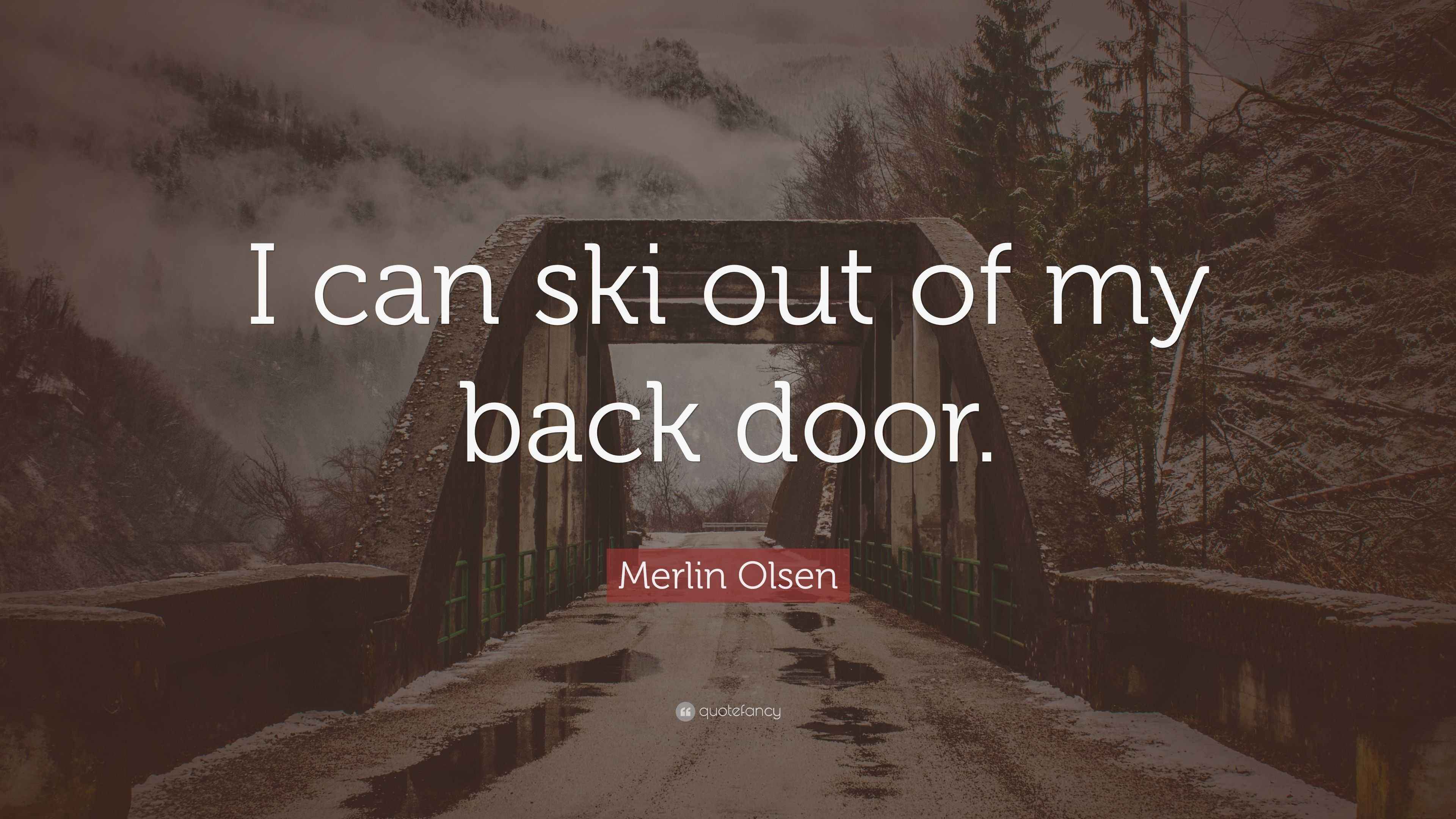 Merlin Olsen Quote: “I can ski out of my back door.”