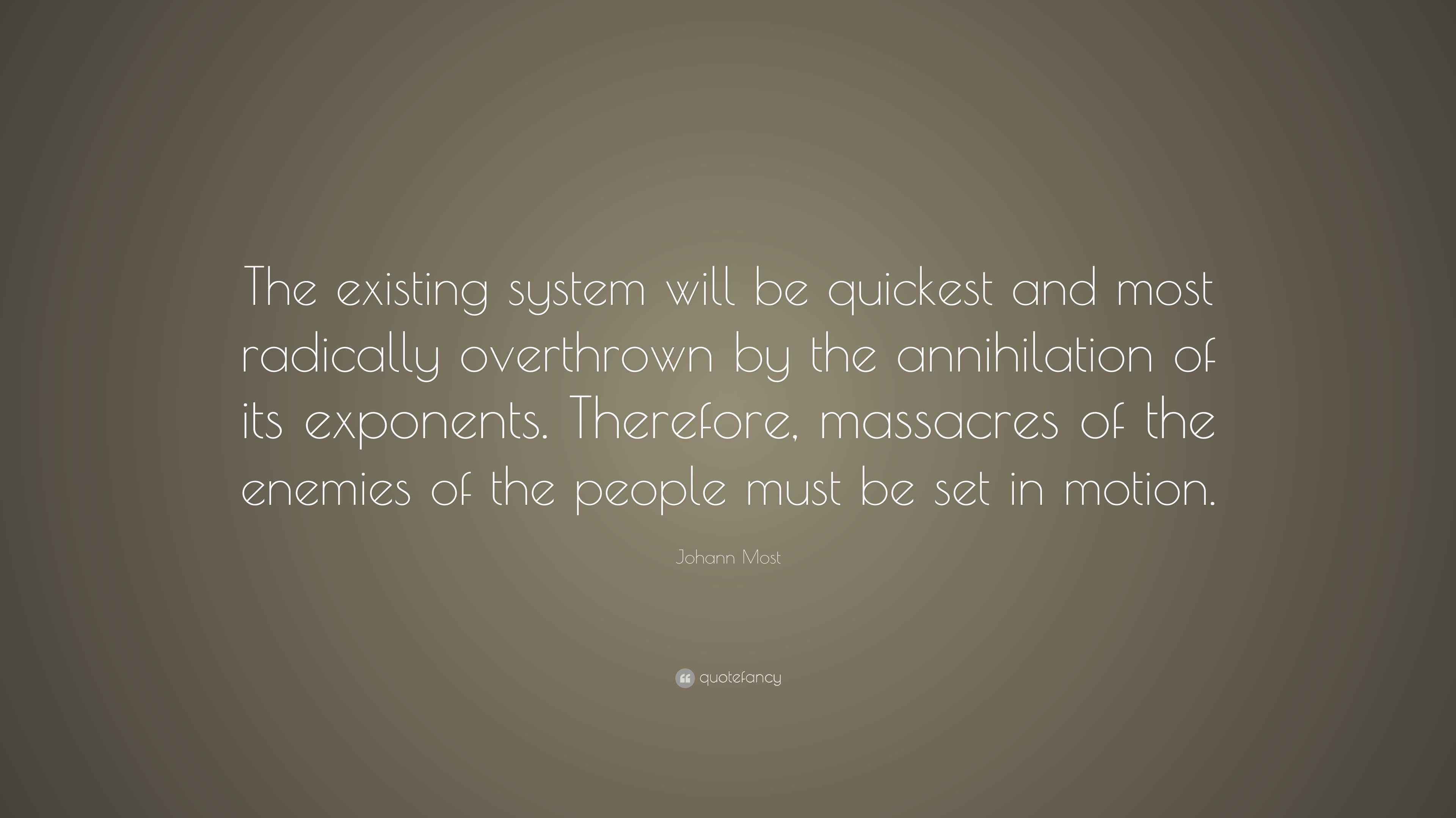Johann Most Quote: “The existing system will be quickest and most ...