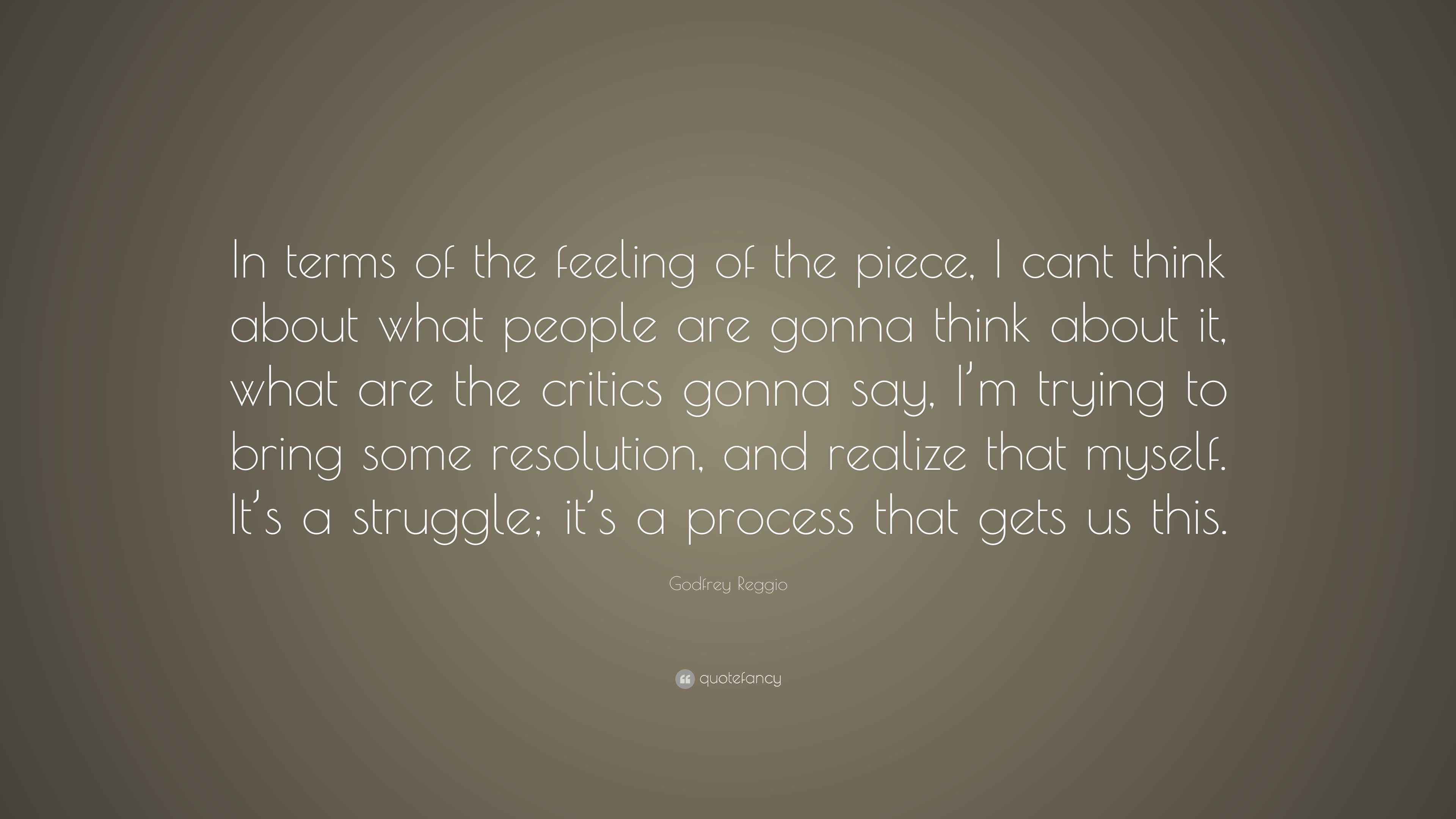 Godfrey Reggio Quote: “In terms of the feeling of the piece, I cant ...