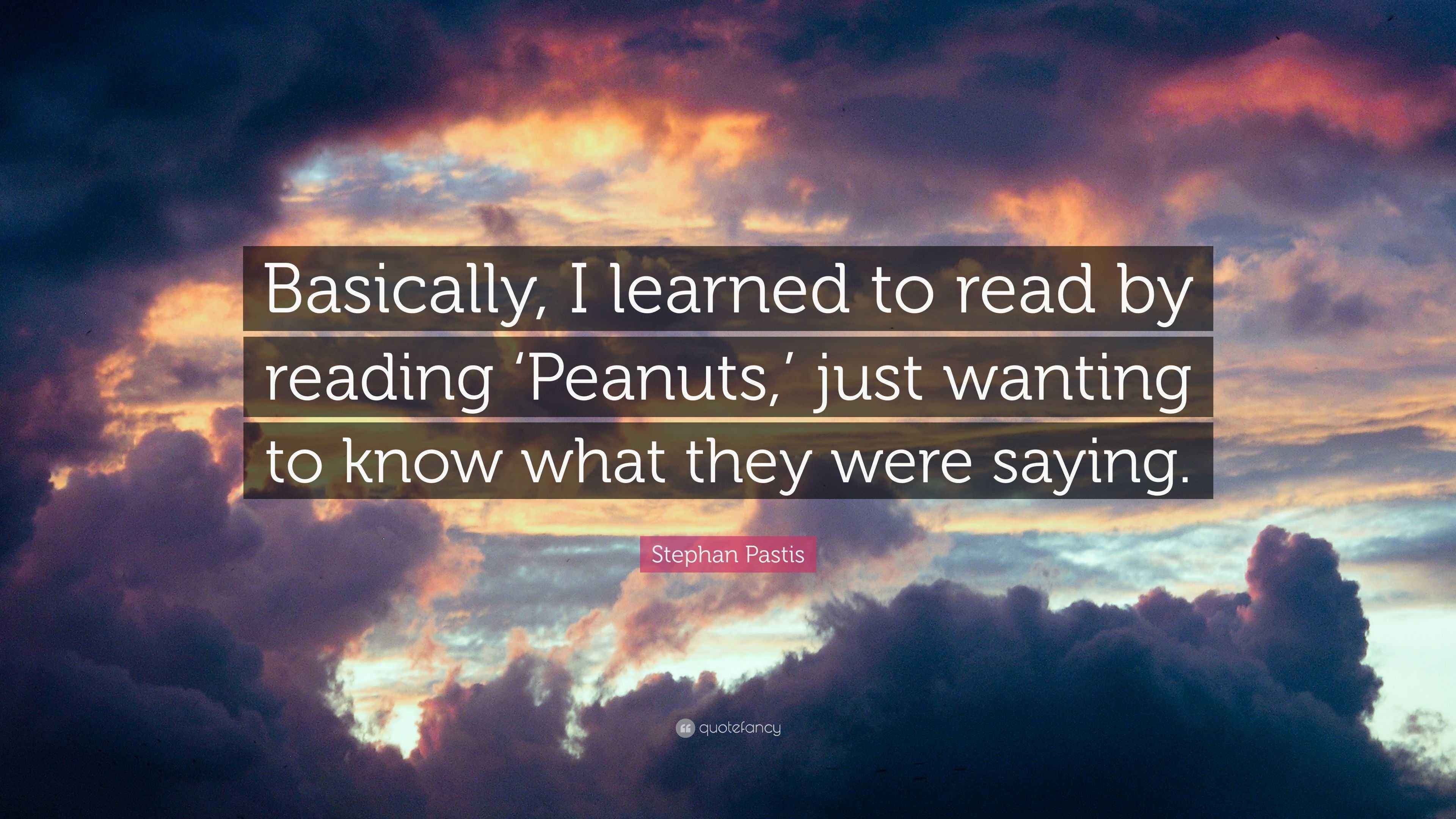 Stephan Pastis Quote: “Basically, I learned to read by reading ‘Peanuts ...