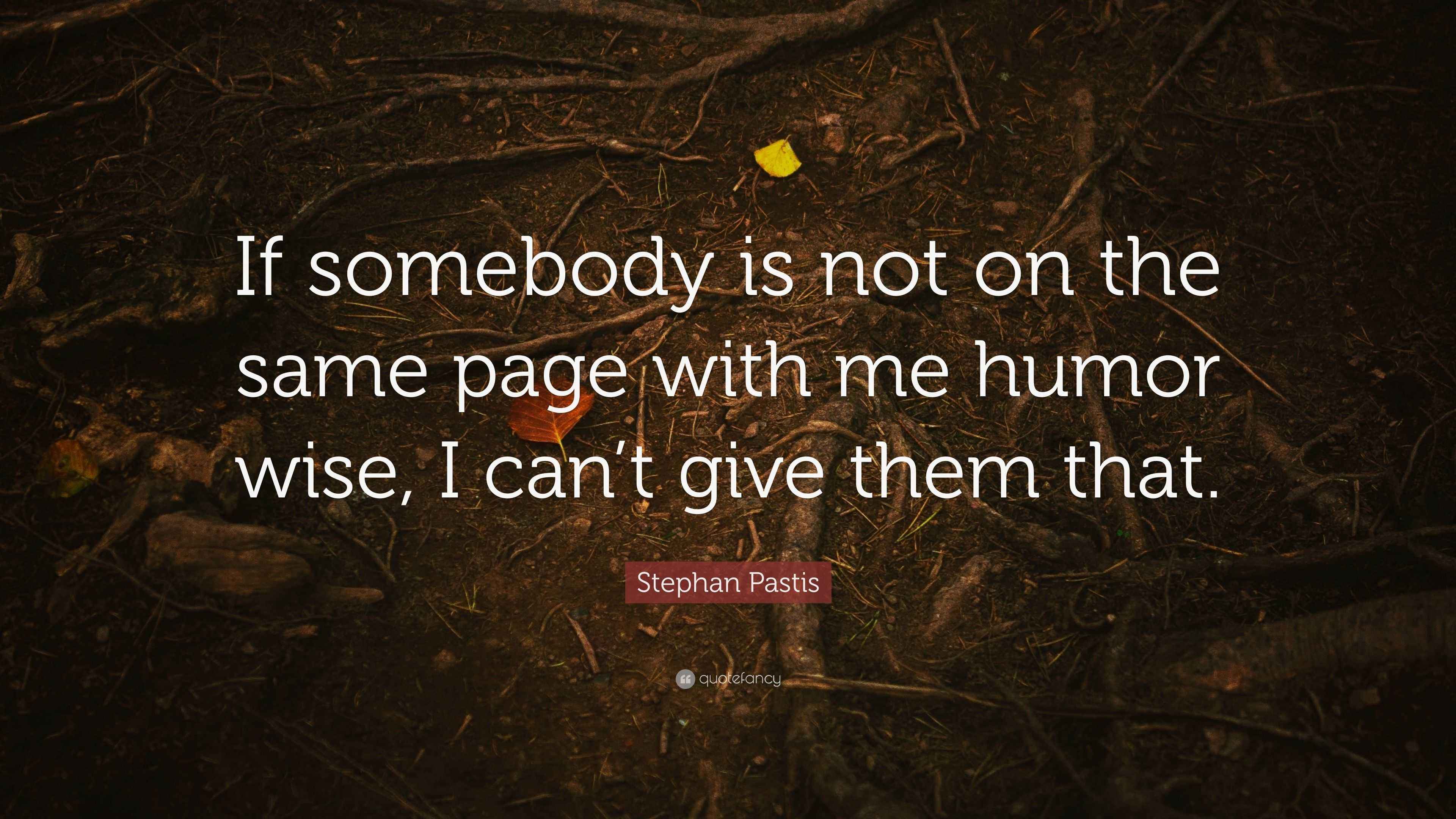 Stephan Pastis Quote: “If somebody is not on the same page with me ...