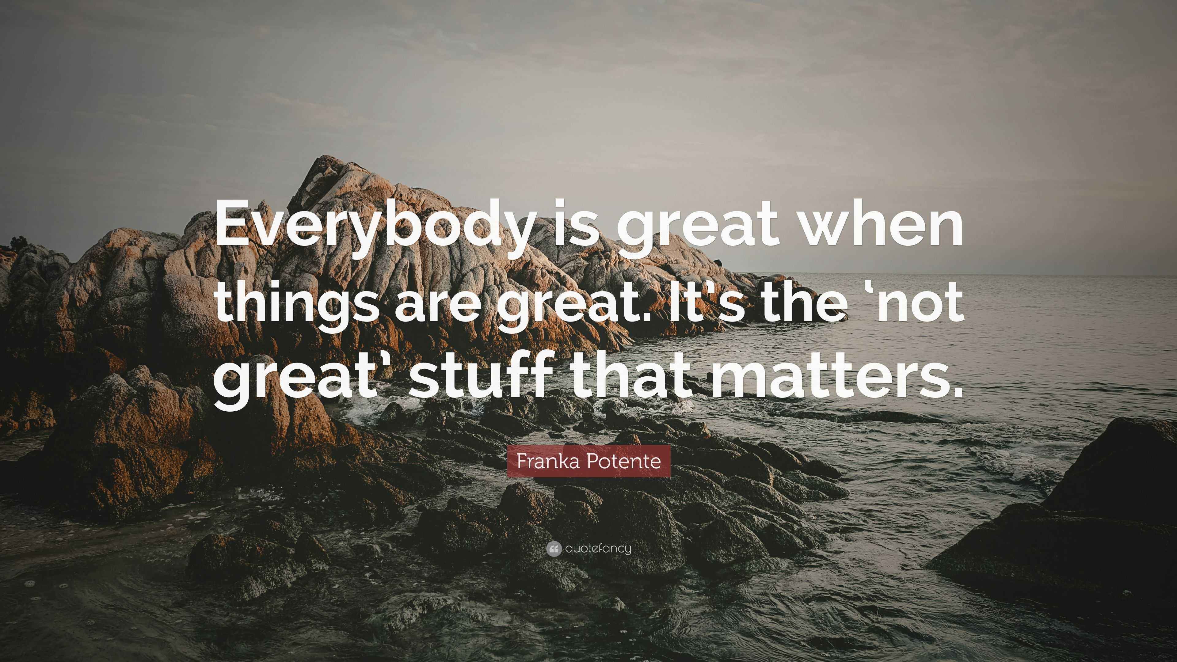 Franka Potente Quote: “Everybody is great when things are great. It’s ...