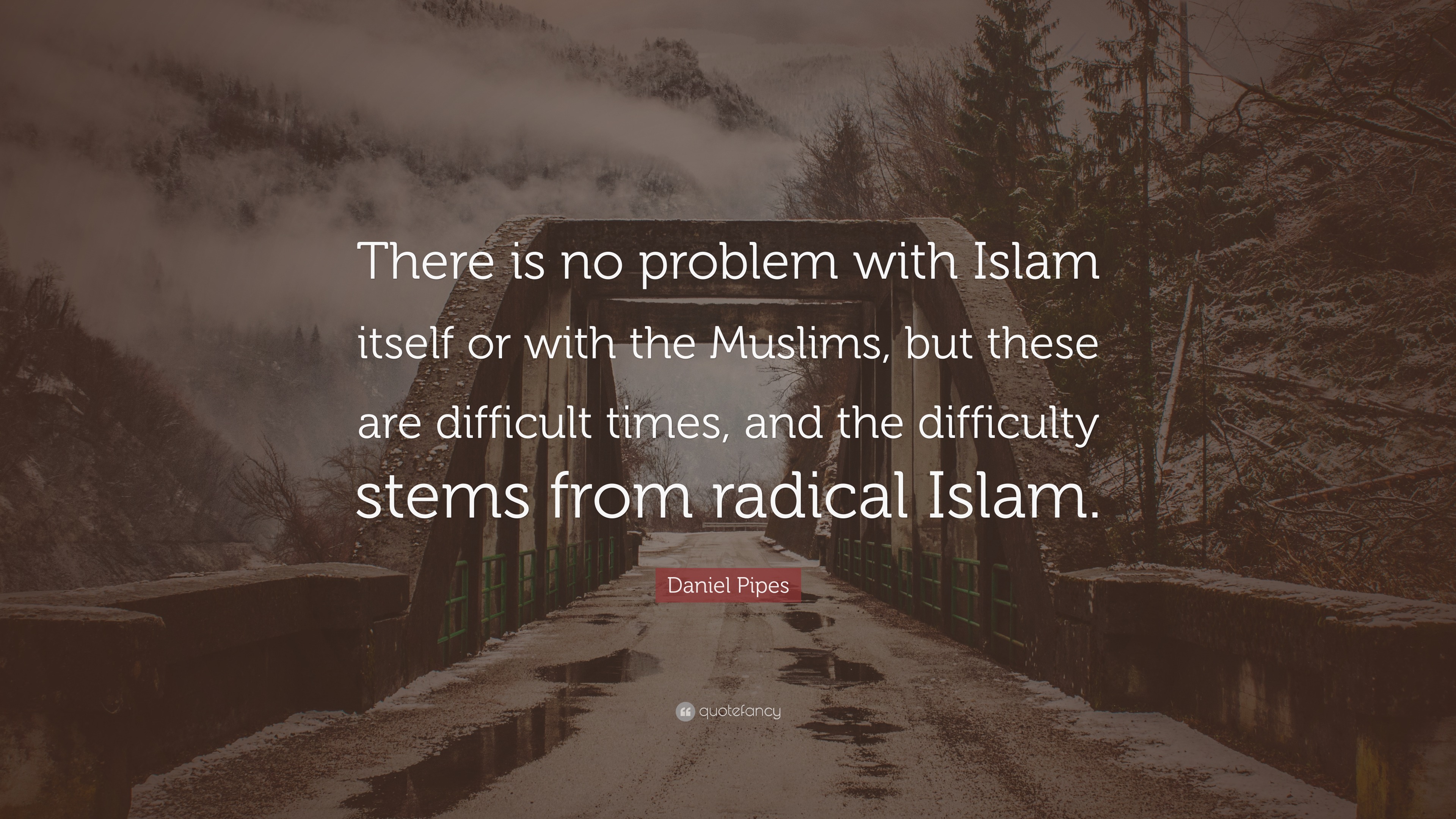 Daniel Pipes Quote: “There is no problem with Islam itself or with the ...