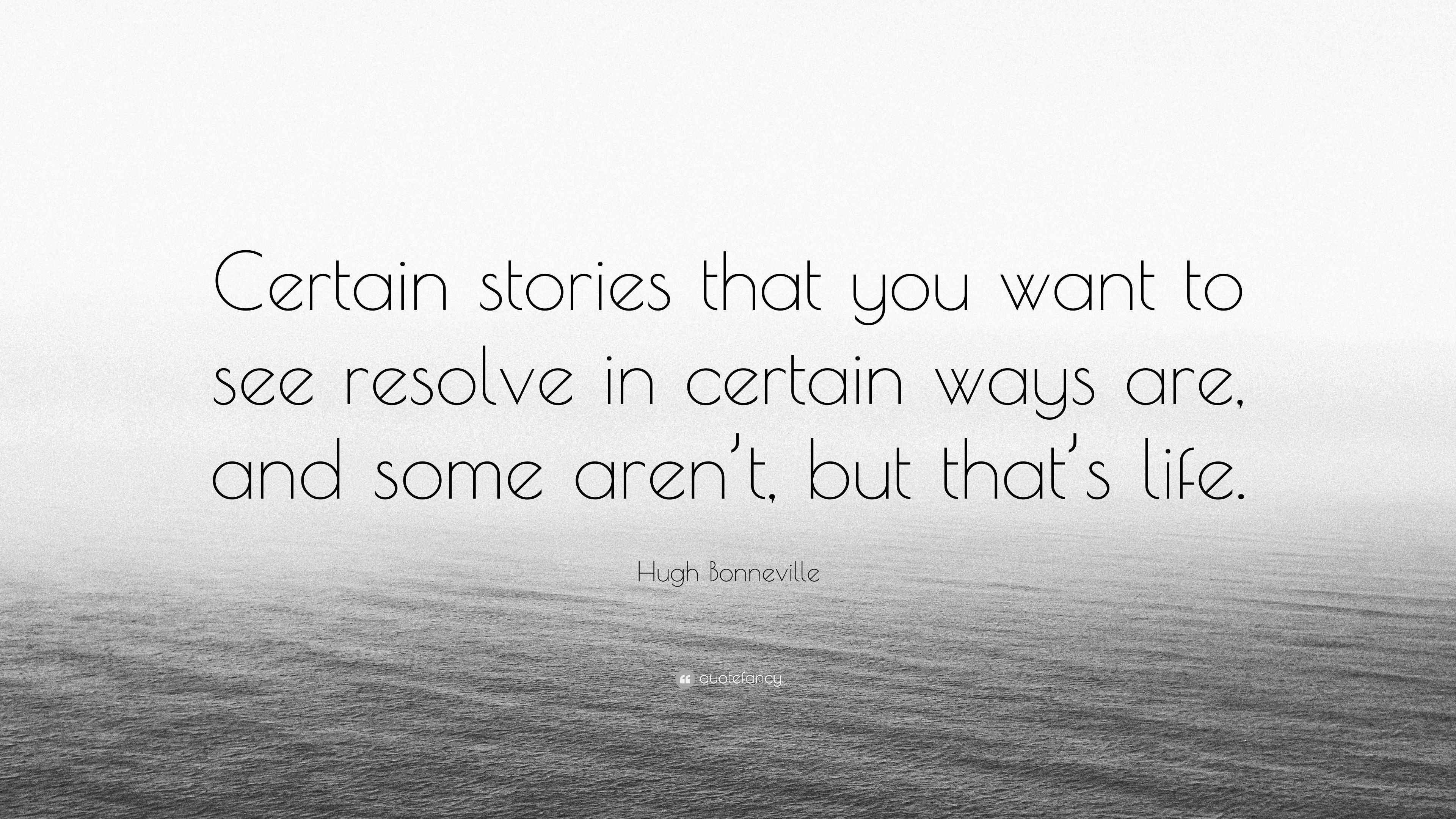 Hugh Bonneville Quote: “Certain stories that you want to see resolve in ...