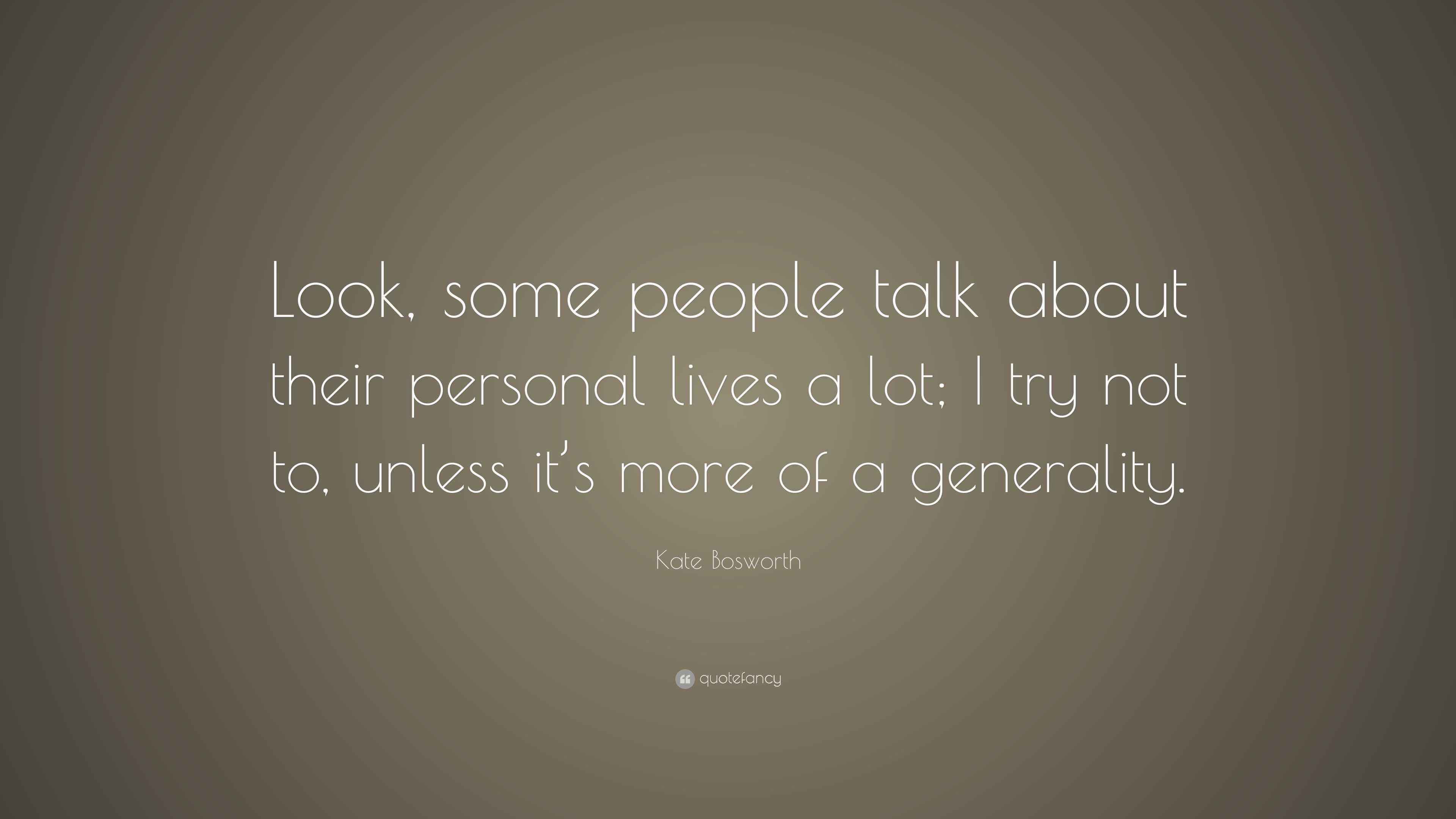 Kate Bosworth Quote: “Look, some people talk about their personal lives ...