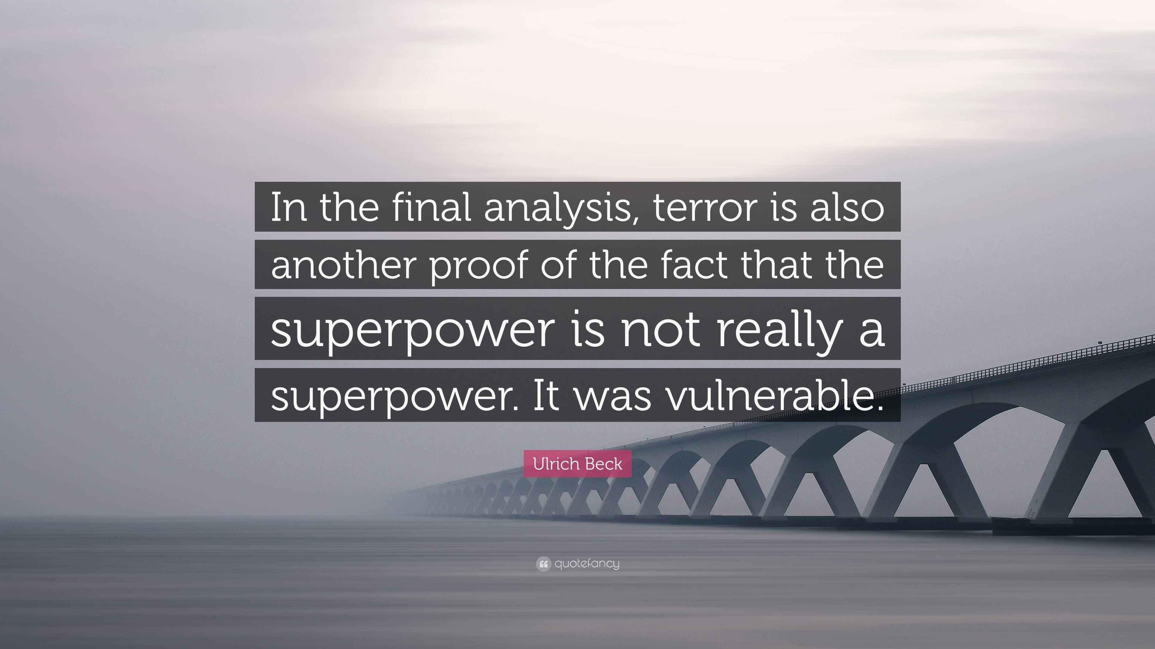 Ulrich Beck Quote: “In the final analysis, terror is also another proof ...